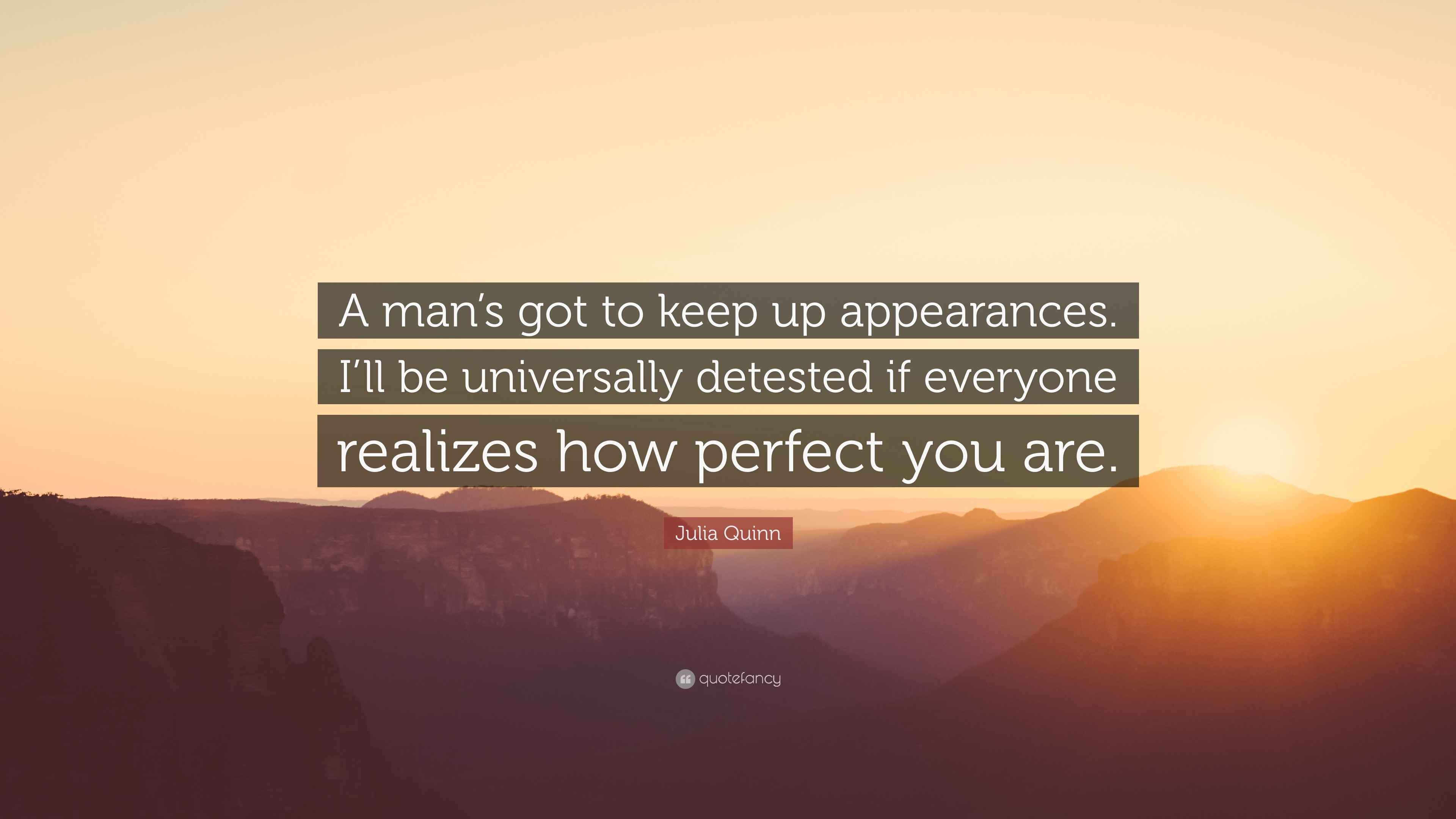 Julia Quinn Quote: “A man’s got to keep up appearances. I’ll be ...
