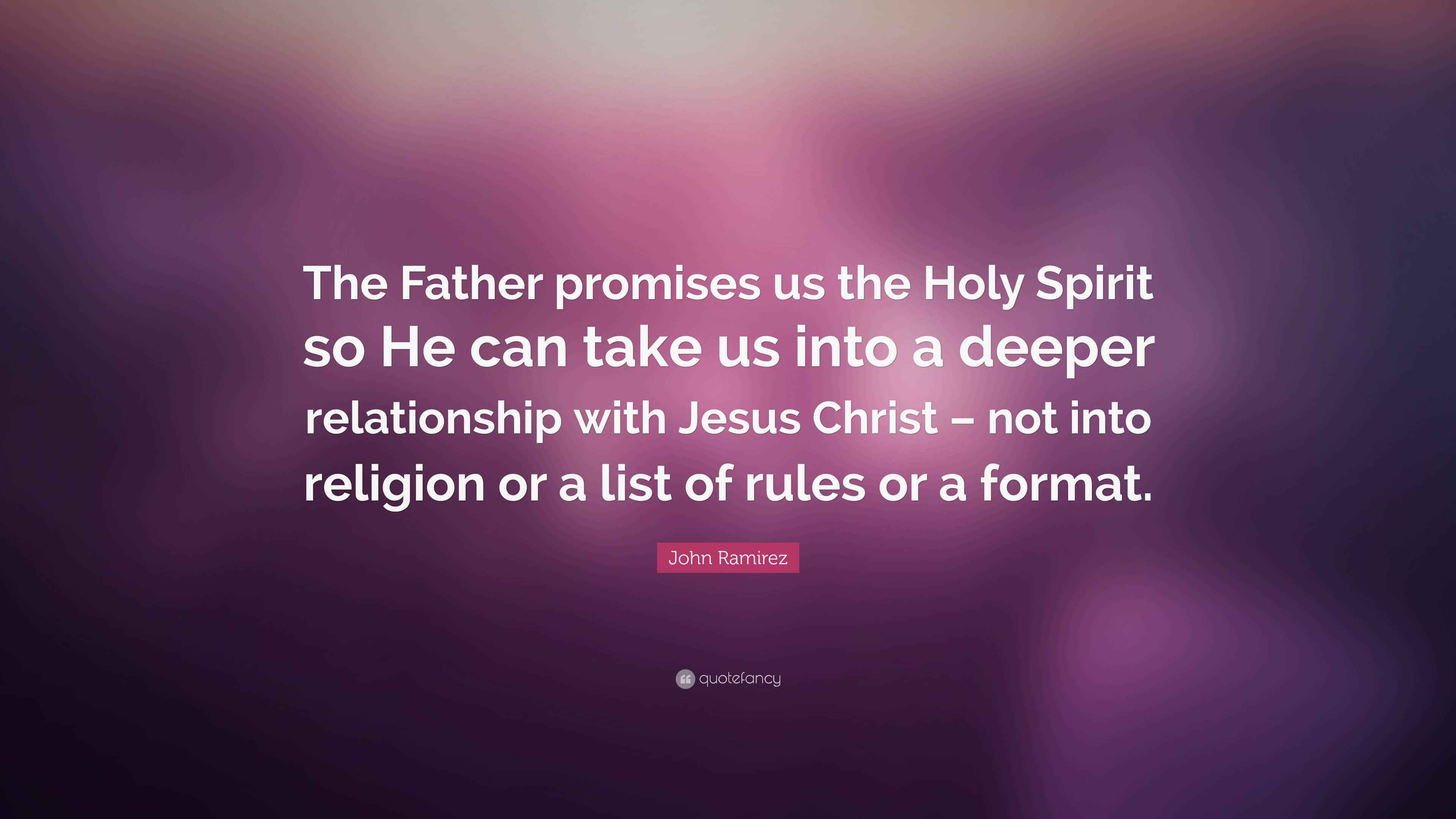 John Ramirez Quote: “The Father promises us the Holy Spirit so He can ...