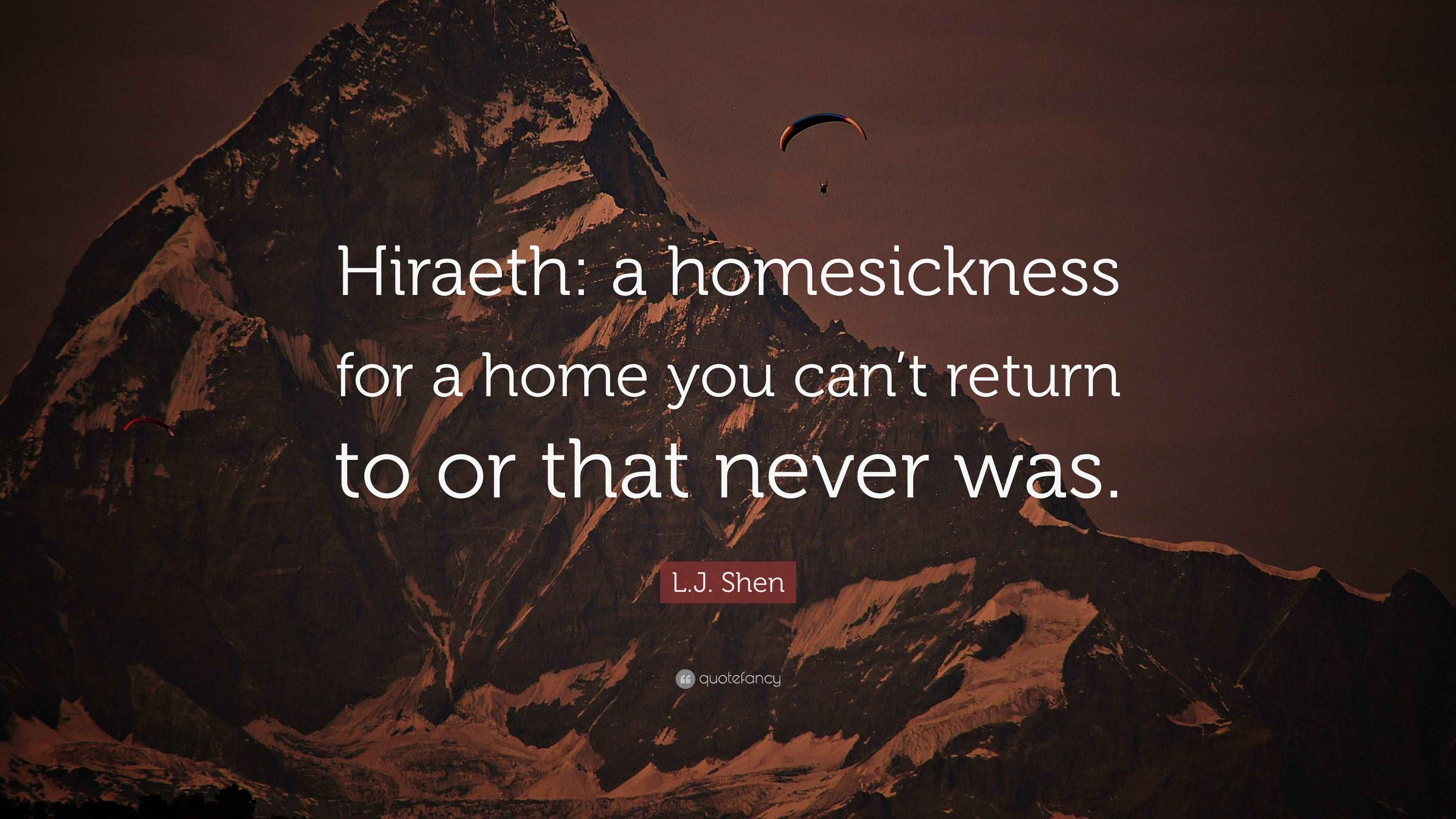 L.J. Shen Quote: “Hiraeth: a homesickness for a home you can’t return ...
