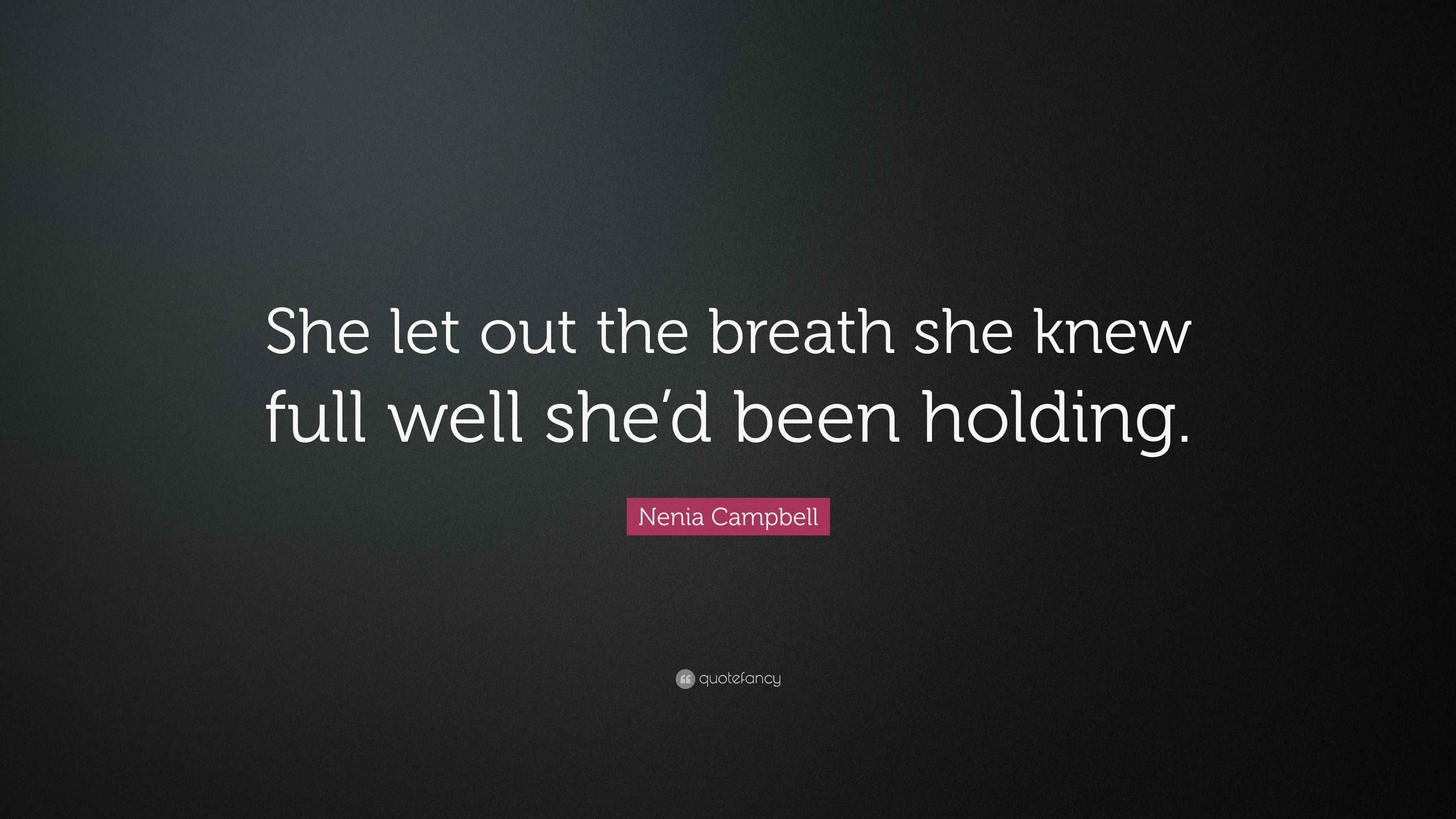 Nenia Campbell Quote: “She let out the breath she knew full well she’d ...