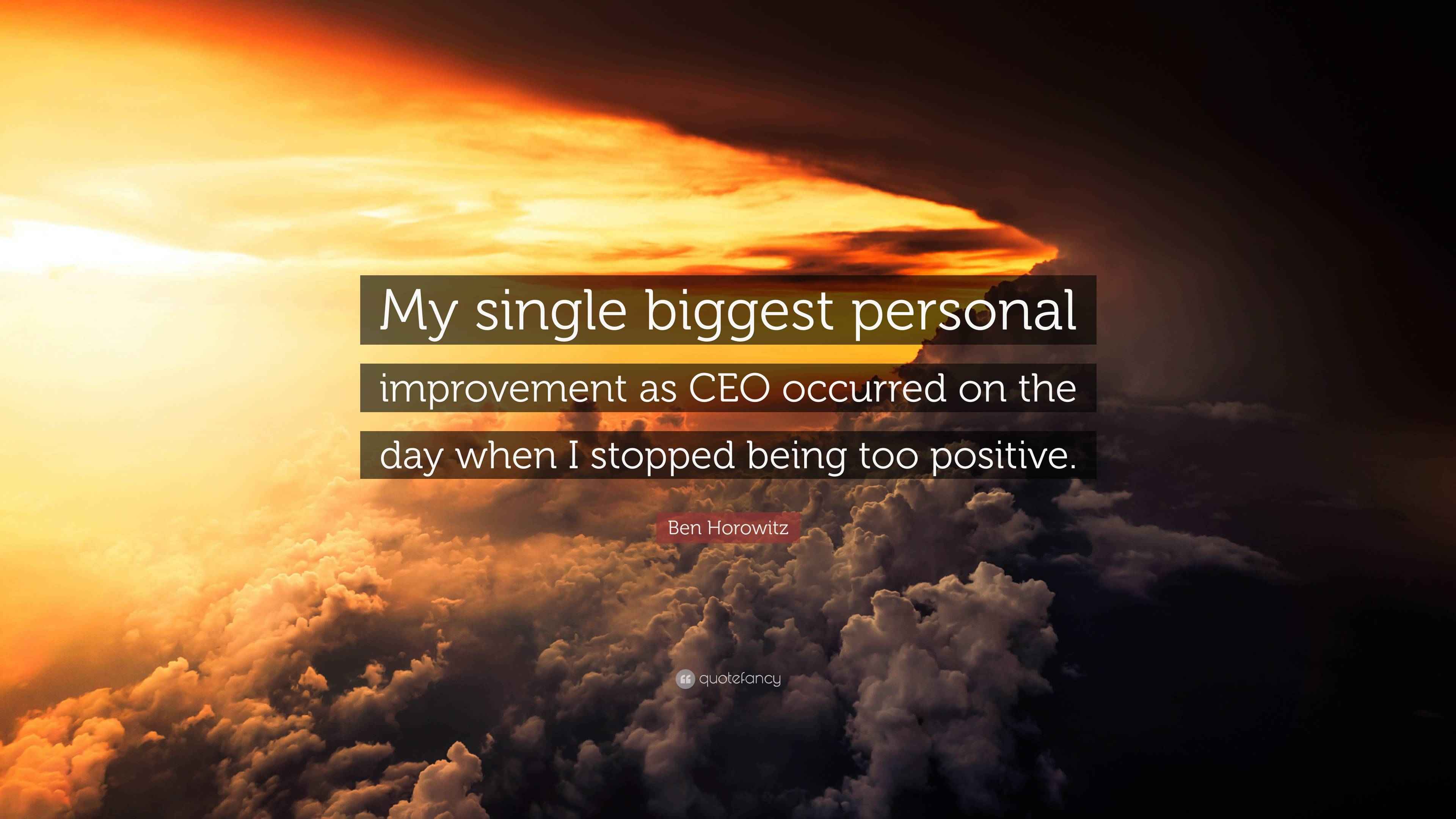 Ben Horowitz Quote: “My single biggest personal improvement as CEO ...