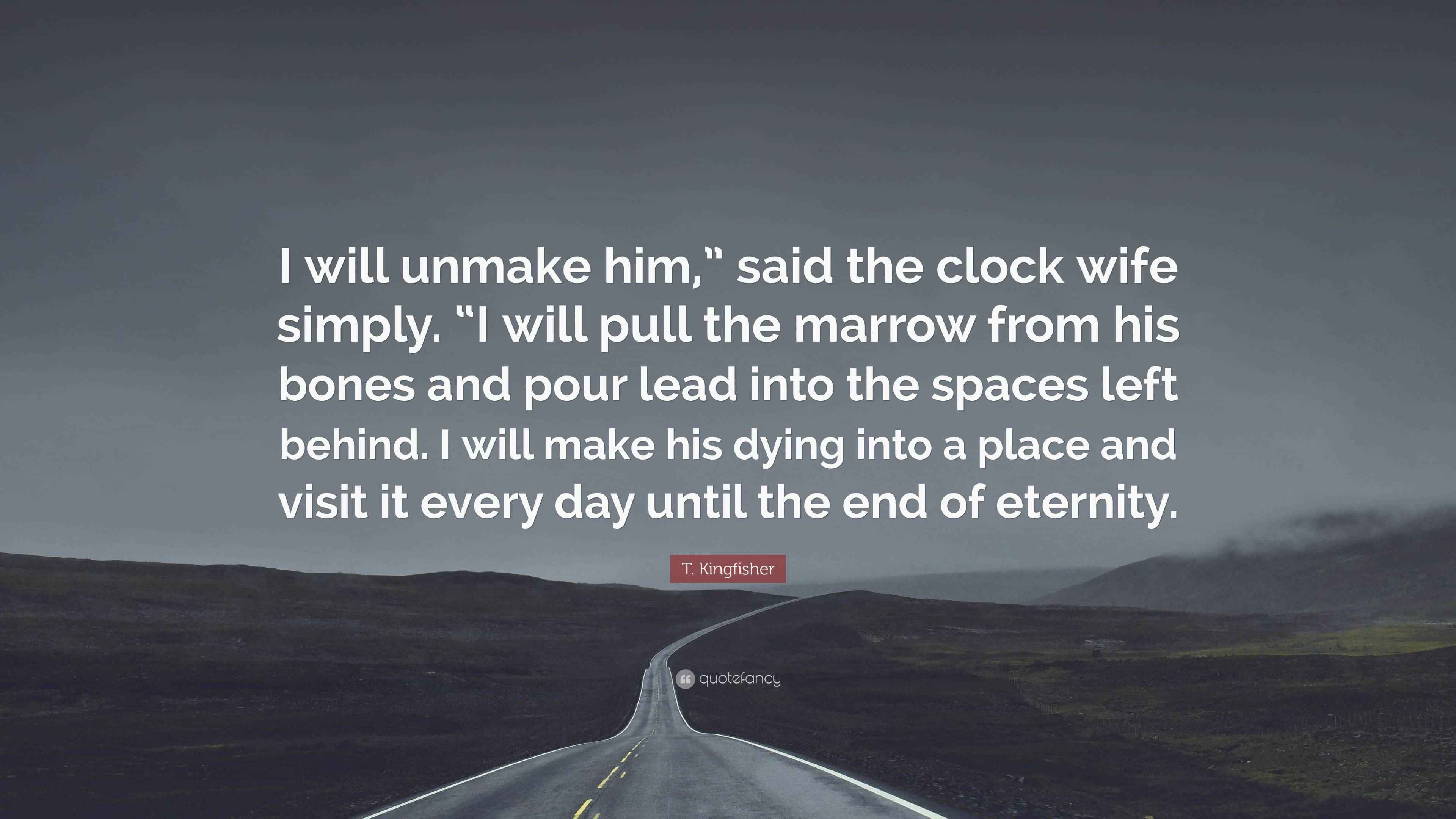 T. Kingfisher Quote: “I will unmake him,” said the clock wife simply ...