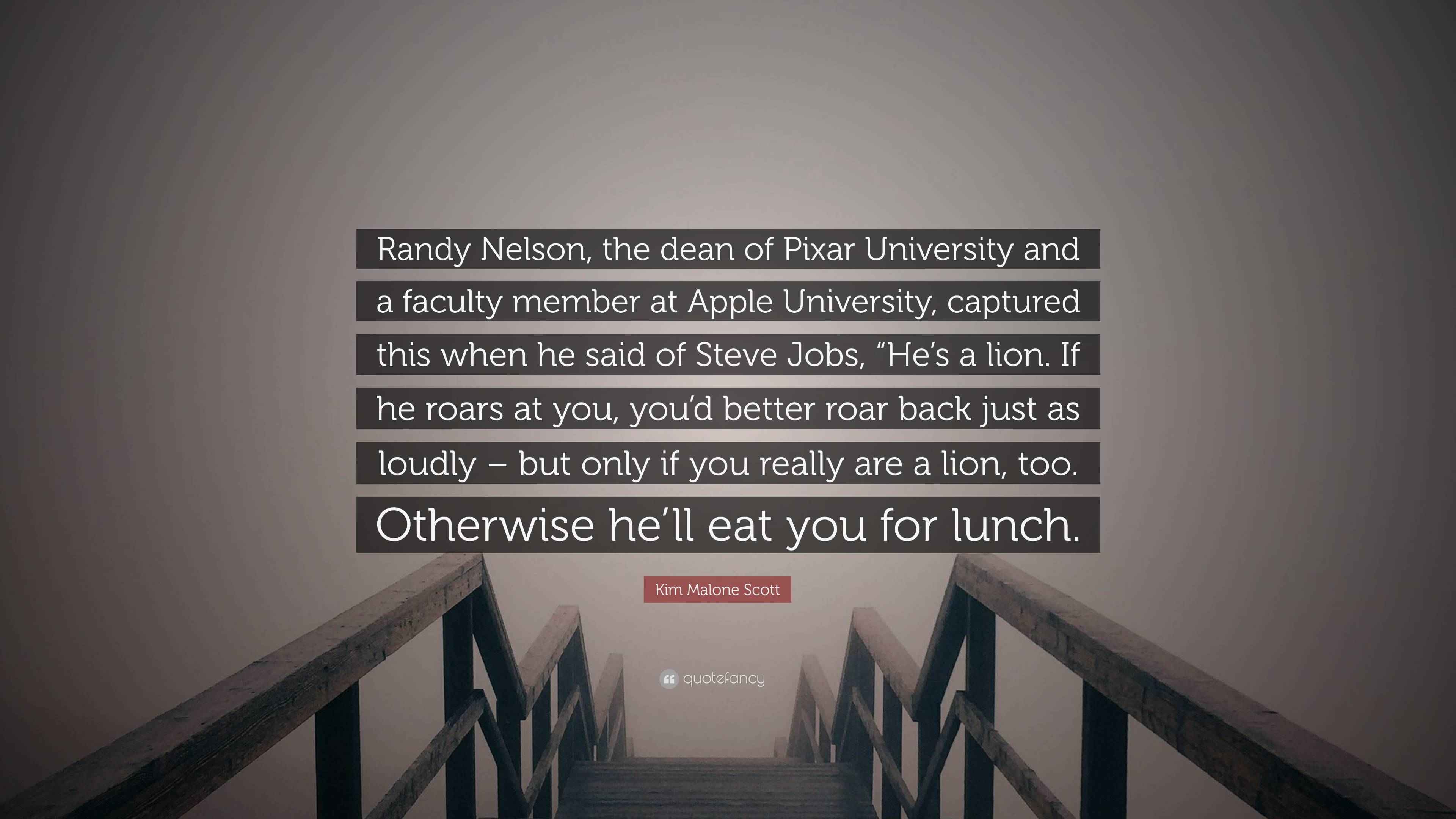 Kim Malone Scott Quote: “Randy Nelson, the dean of Pixar University and ...