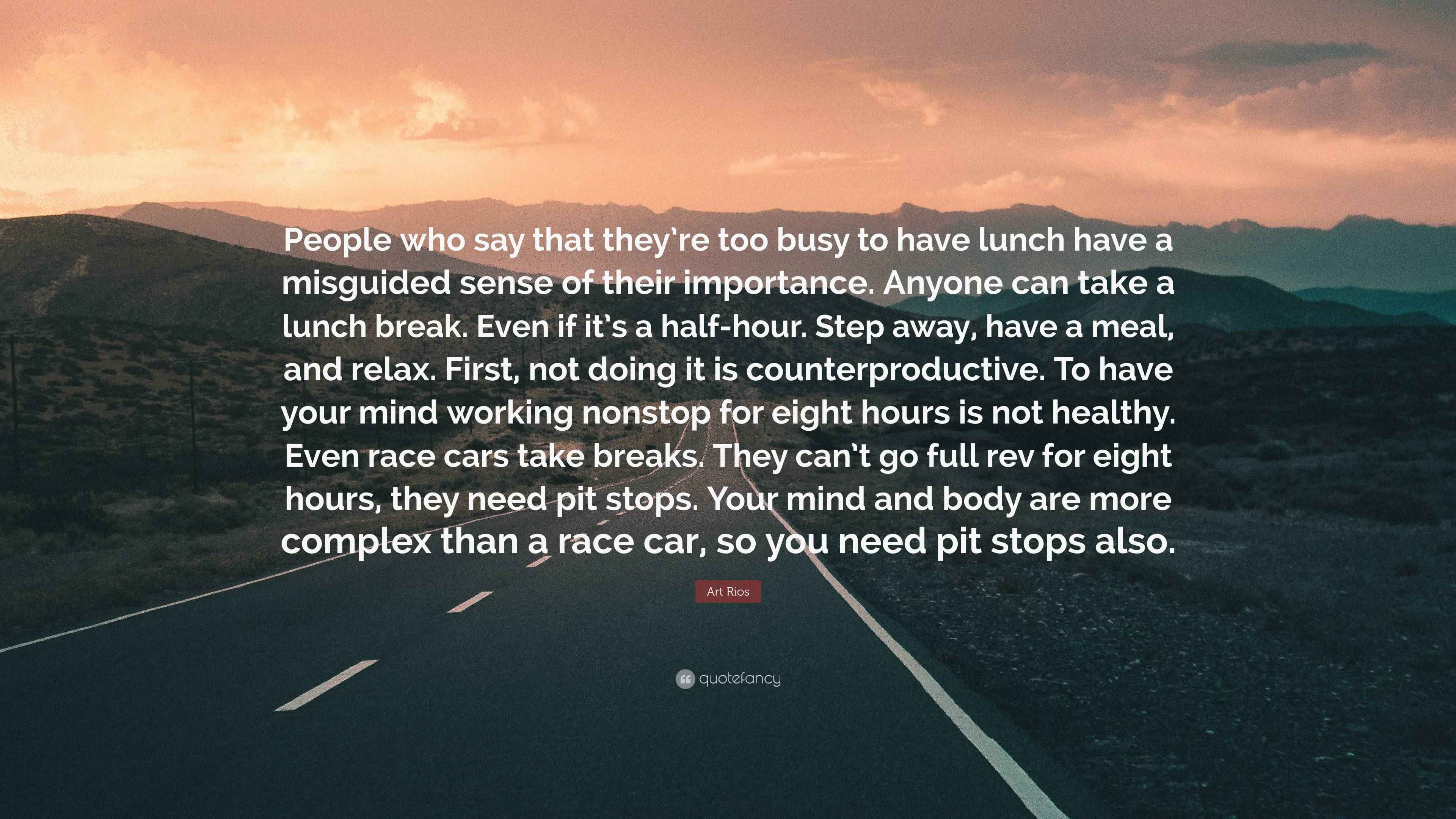 Art Rios Quote: “People who say that they’re too busy to have lunch ...