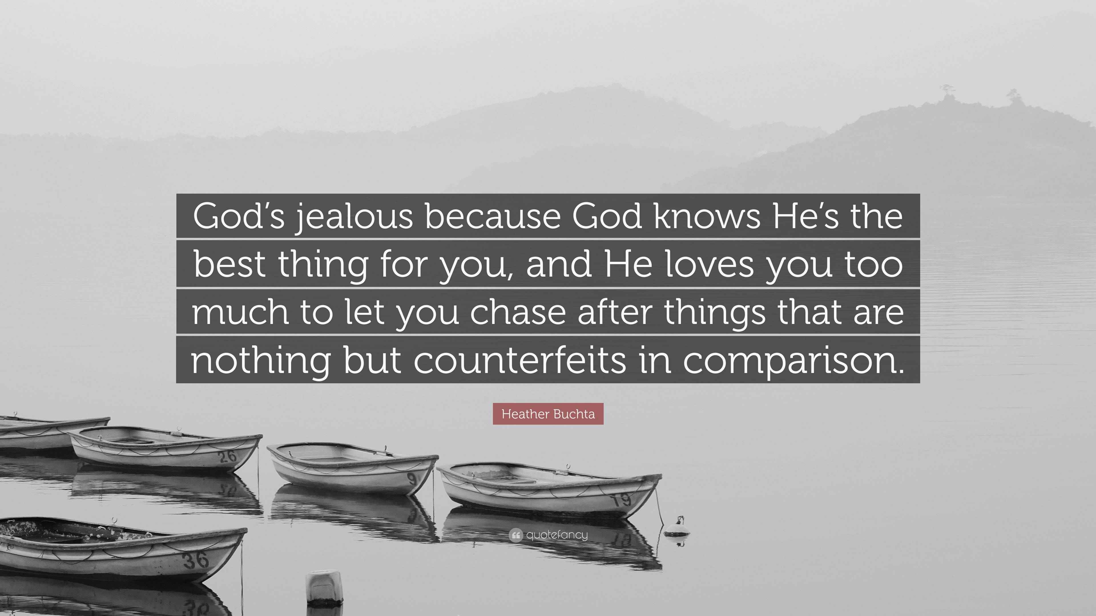 Heather Buchta Quote: “God’s jealous because God knows He’s the best ...