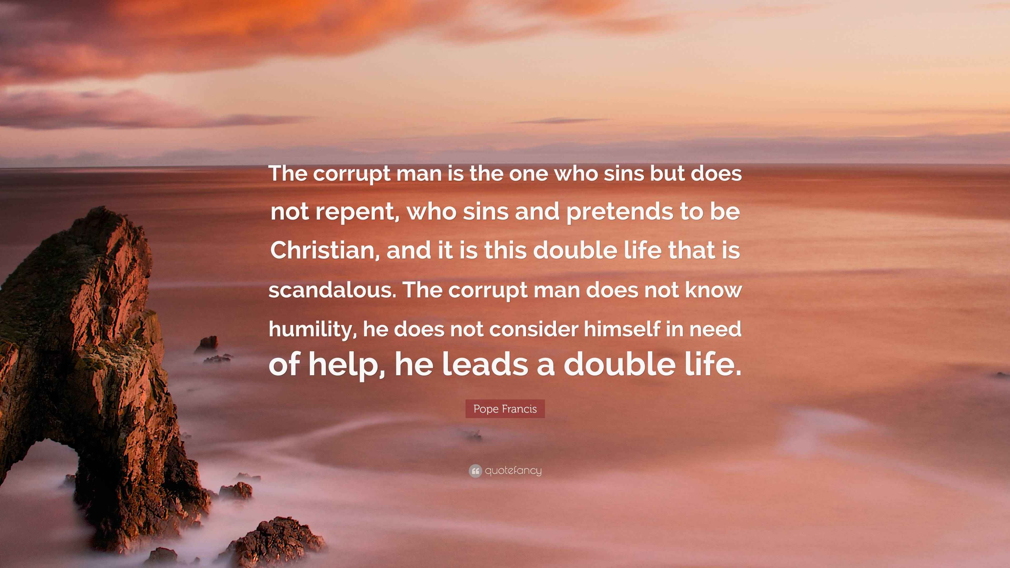 Pope Francis Quote: “The corrupt man is the one who sins but does not ...