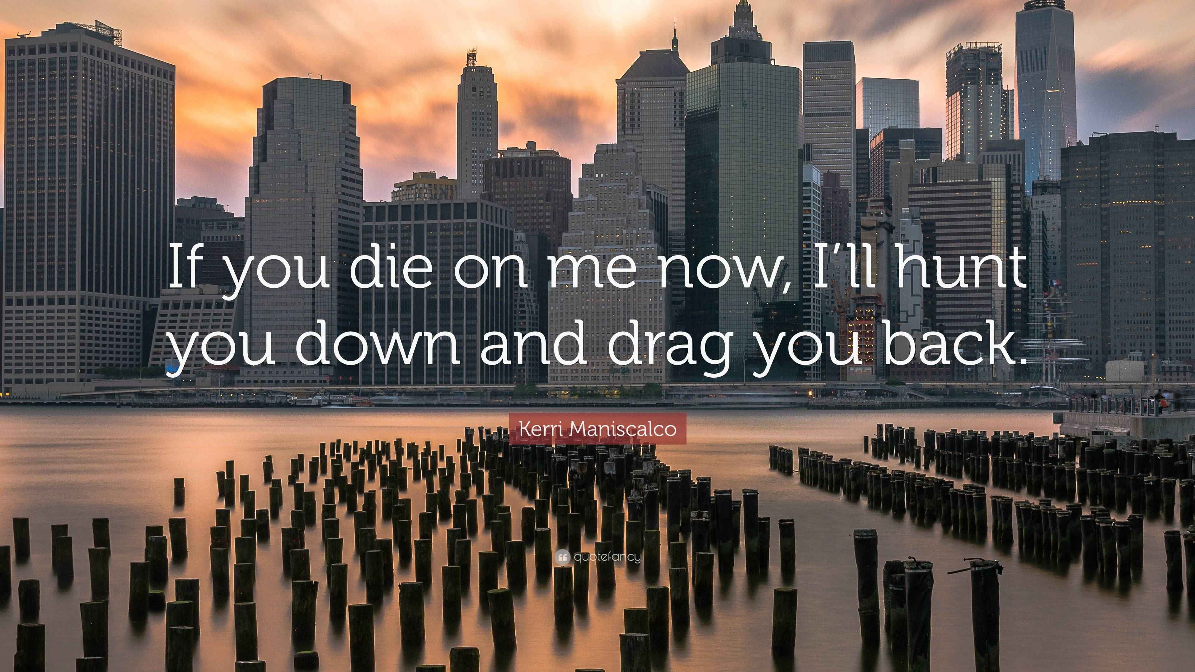 Kerri Maniscalco Quote: “If you die on me now, I’ll hunt you down and ...