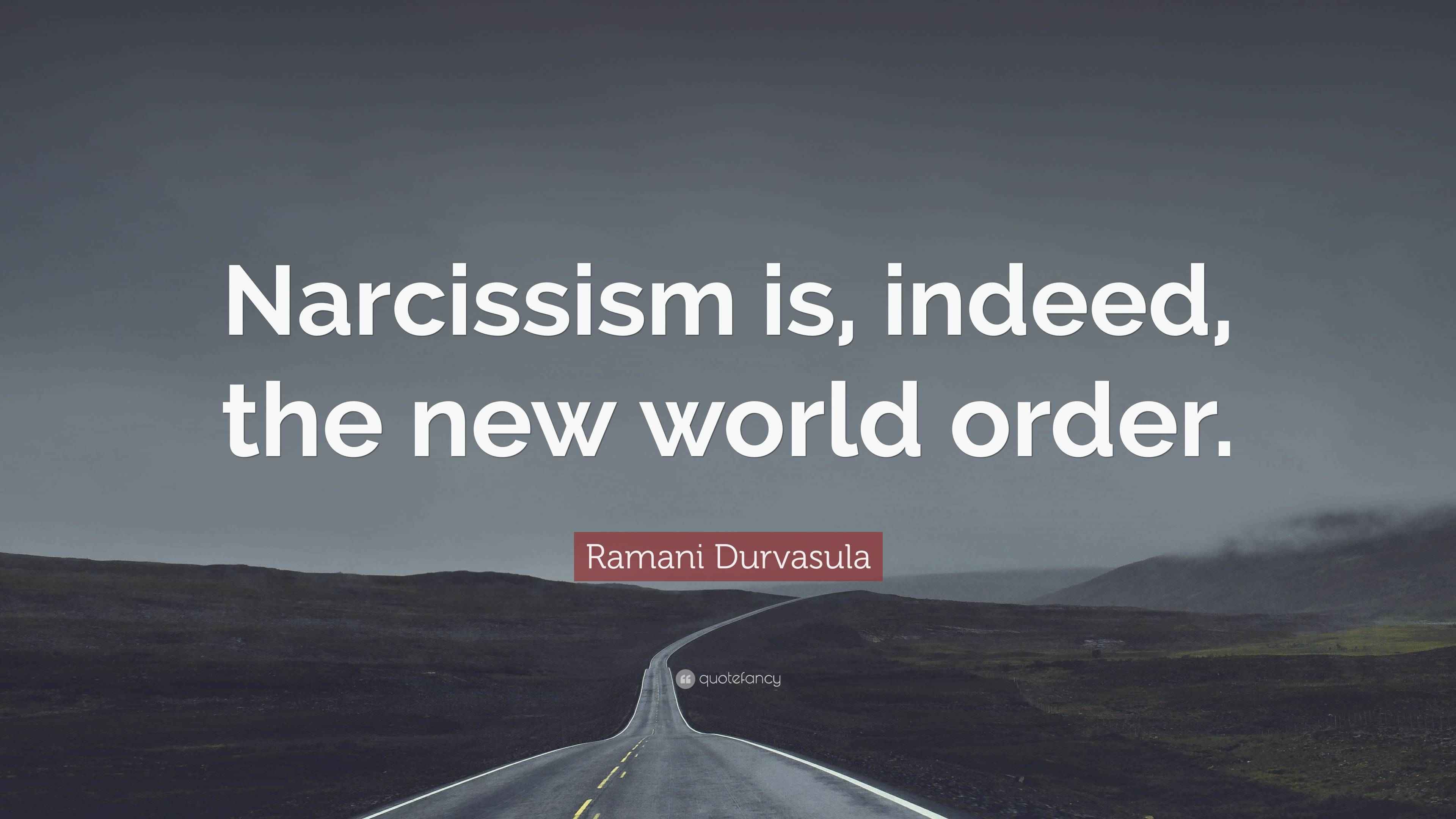 Ramani Durvasula Quote: “Narcissism is, indeed, the new world order.”
