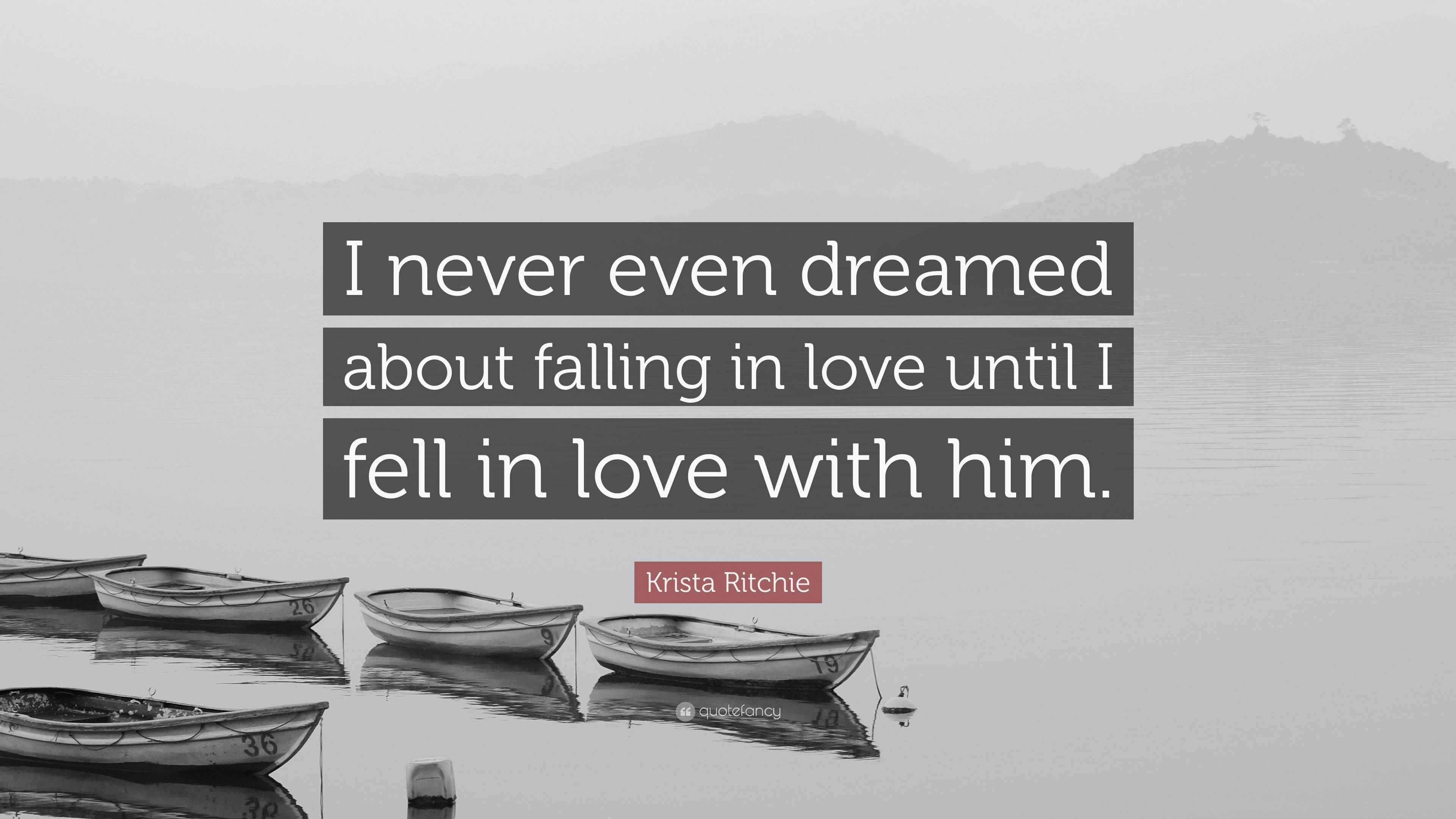 Krista Ritchie Quote: “I never even dreamed about falling in love until ...