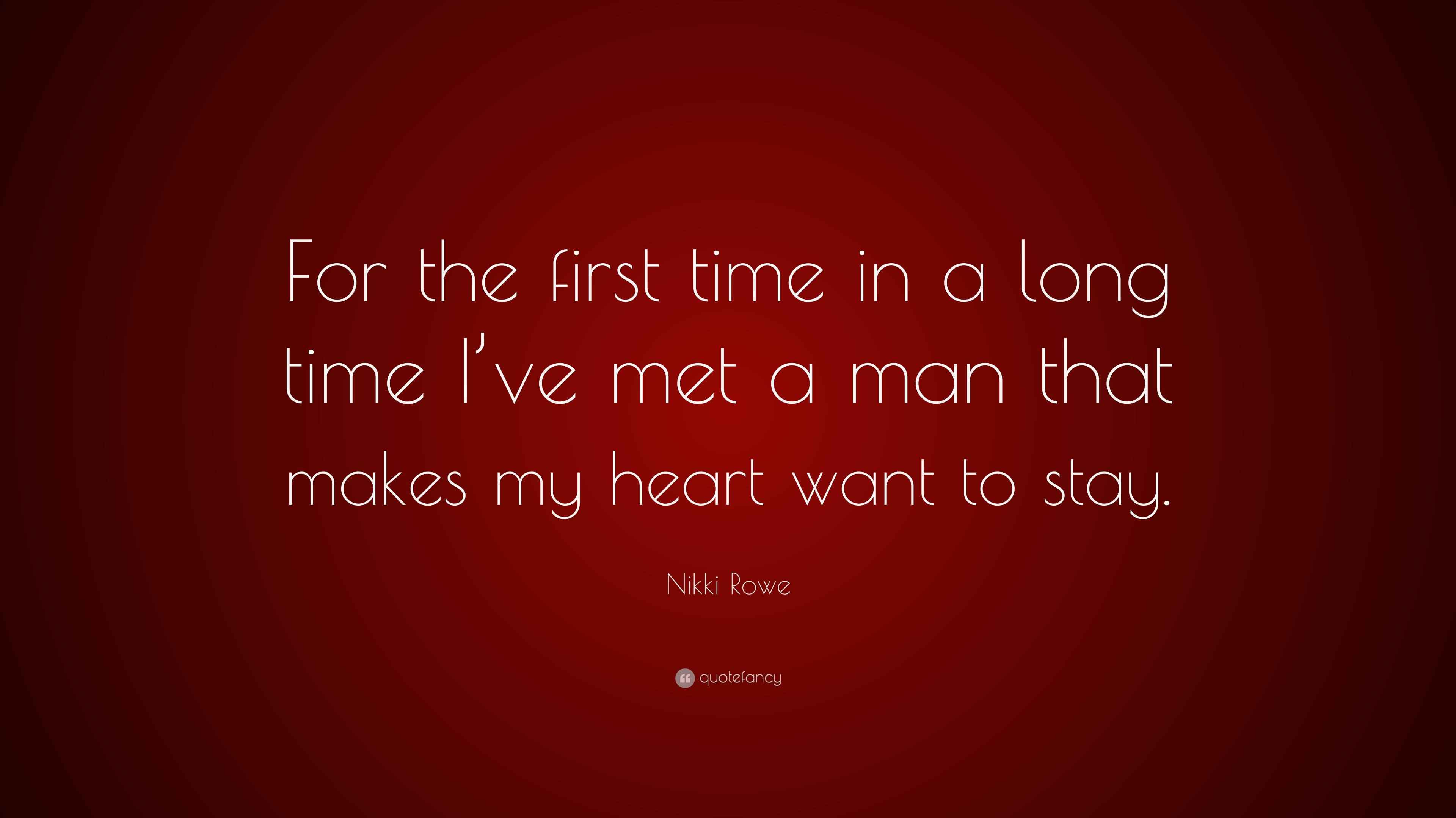 Nikki Rowe Quote: “For the first time in a long time I’ve met a man ...