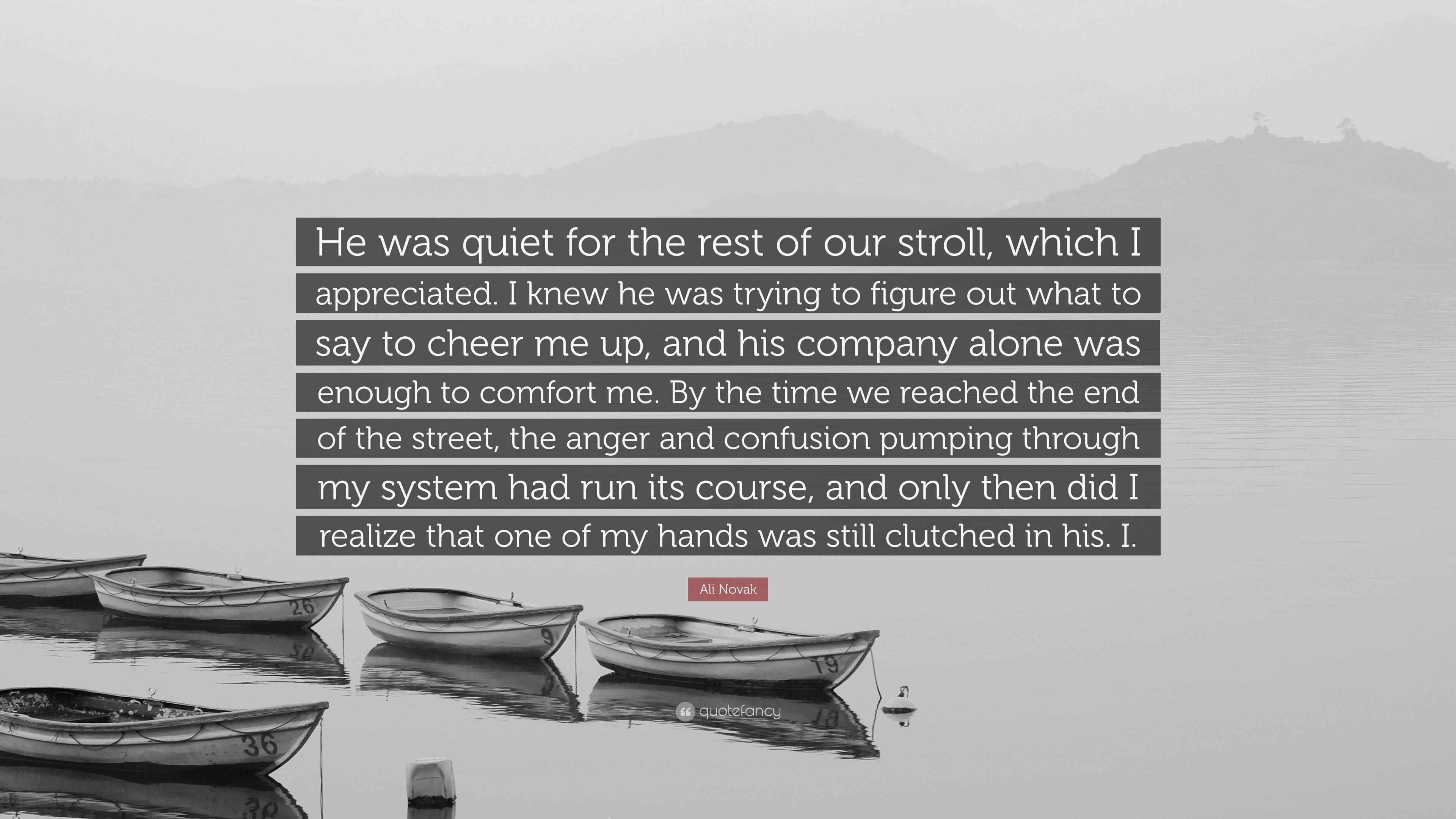 Ali Novak Quote: “He was quiet for the rest of our stroll, which I ...
