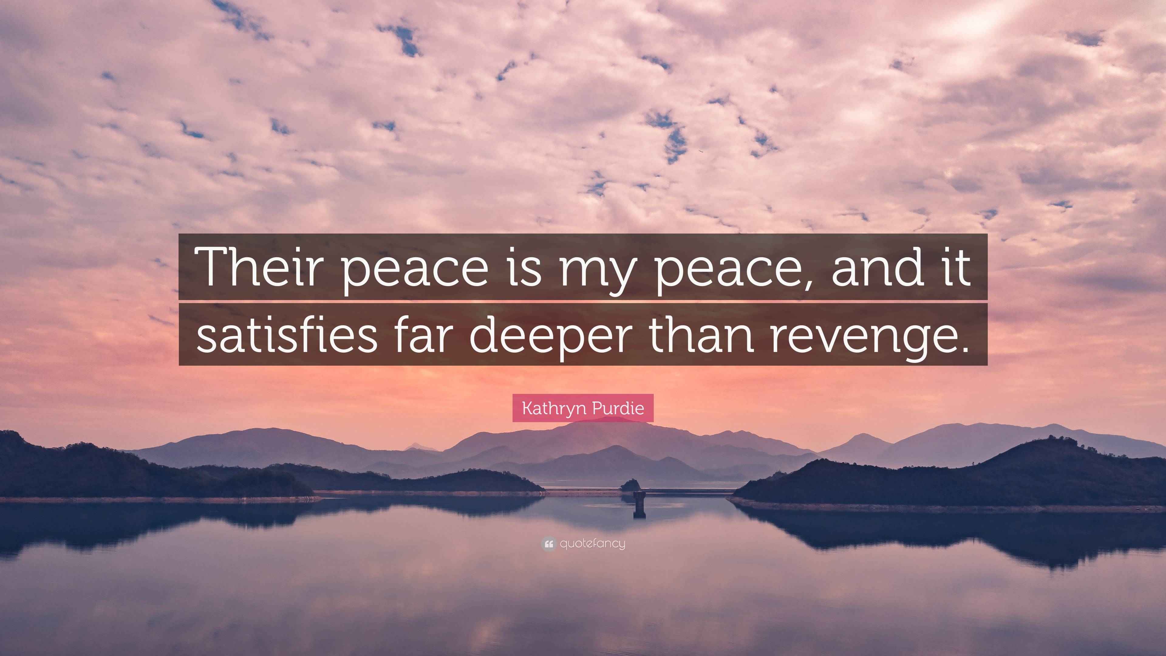 Kathryn Purdie Quote: “Their peace is my peace, and it satisfies far ...