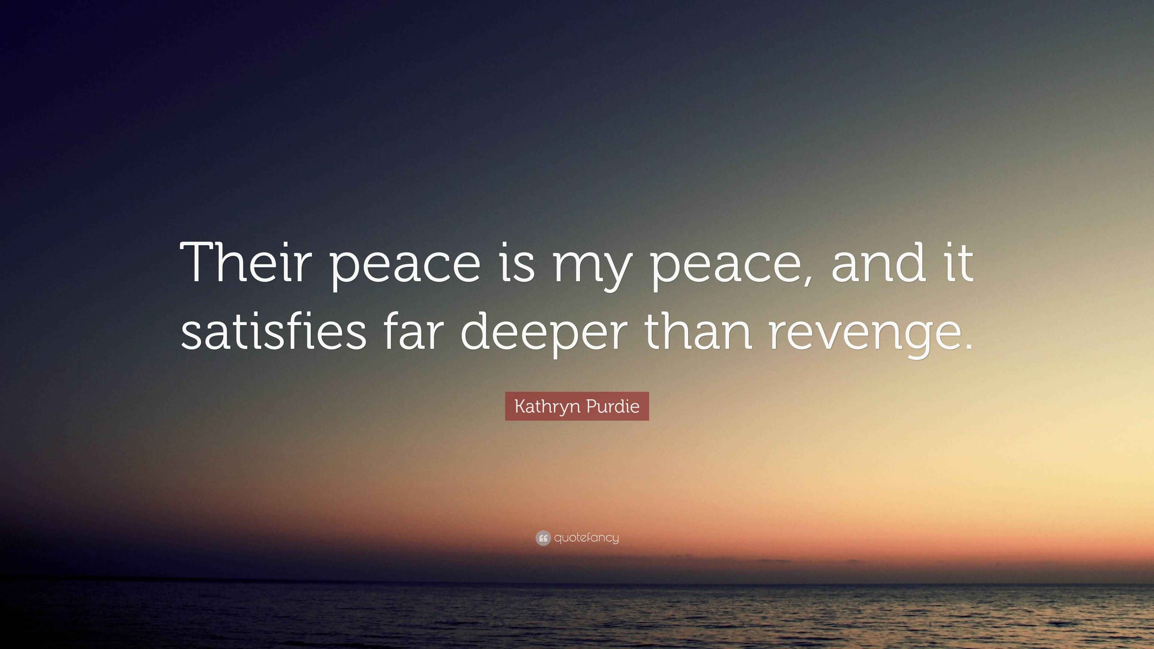 Kathryn Purdie Quote: “Their peace is my peace, and it satisfies far ...