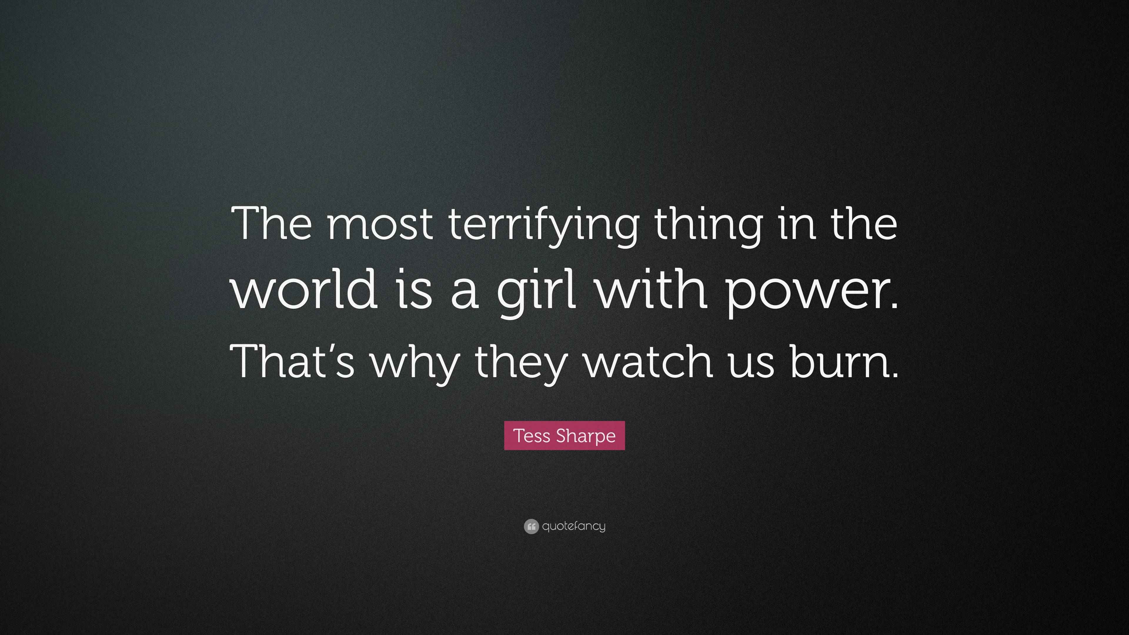 Tess Sharpe Quote: “The most terrifying thing in the world is a girl ...