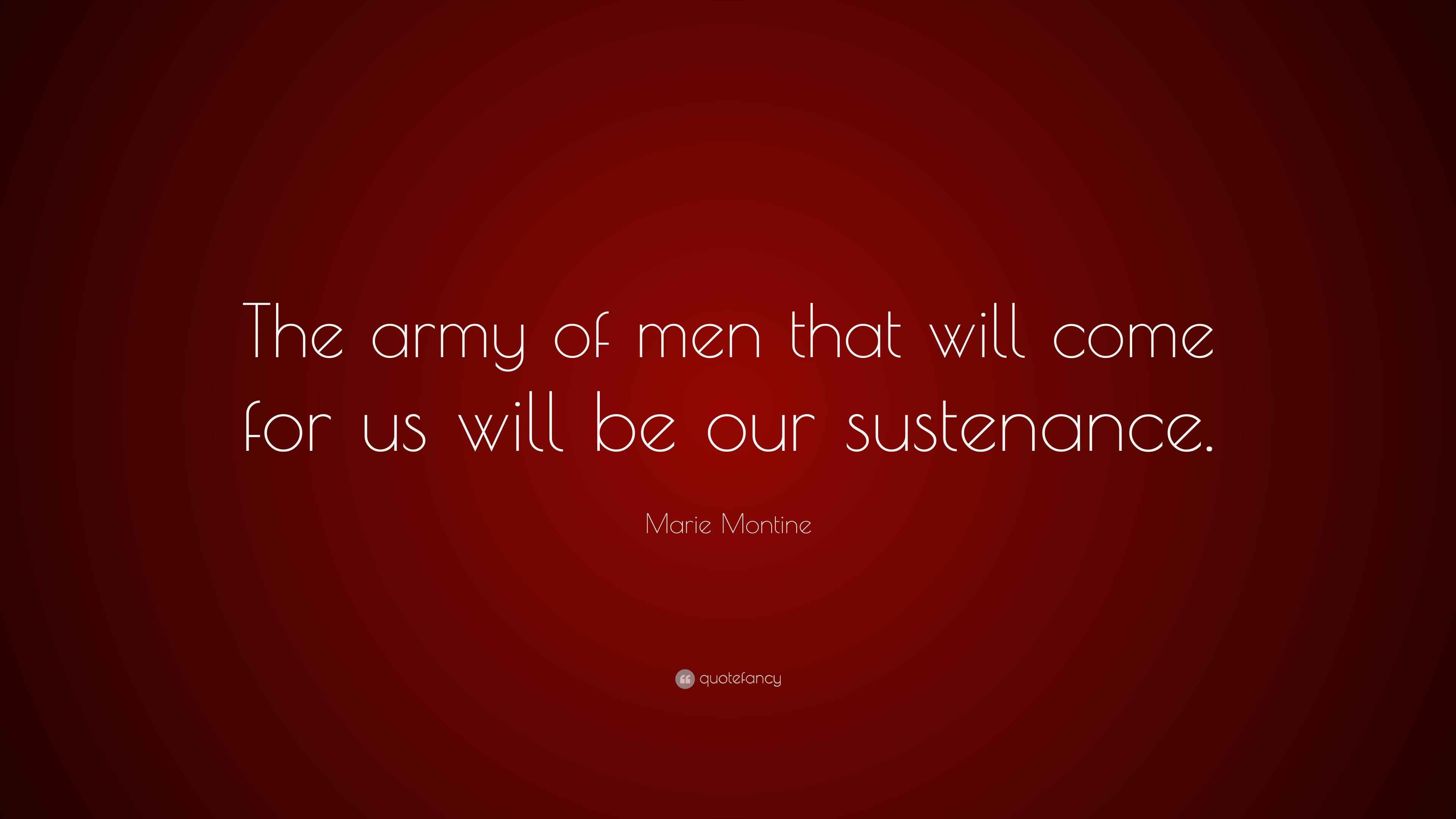 Marie Montine Quote: “The army of men that will come for us will be our ...