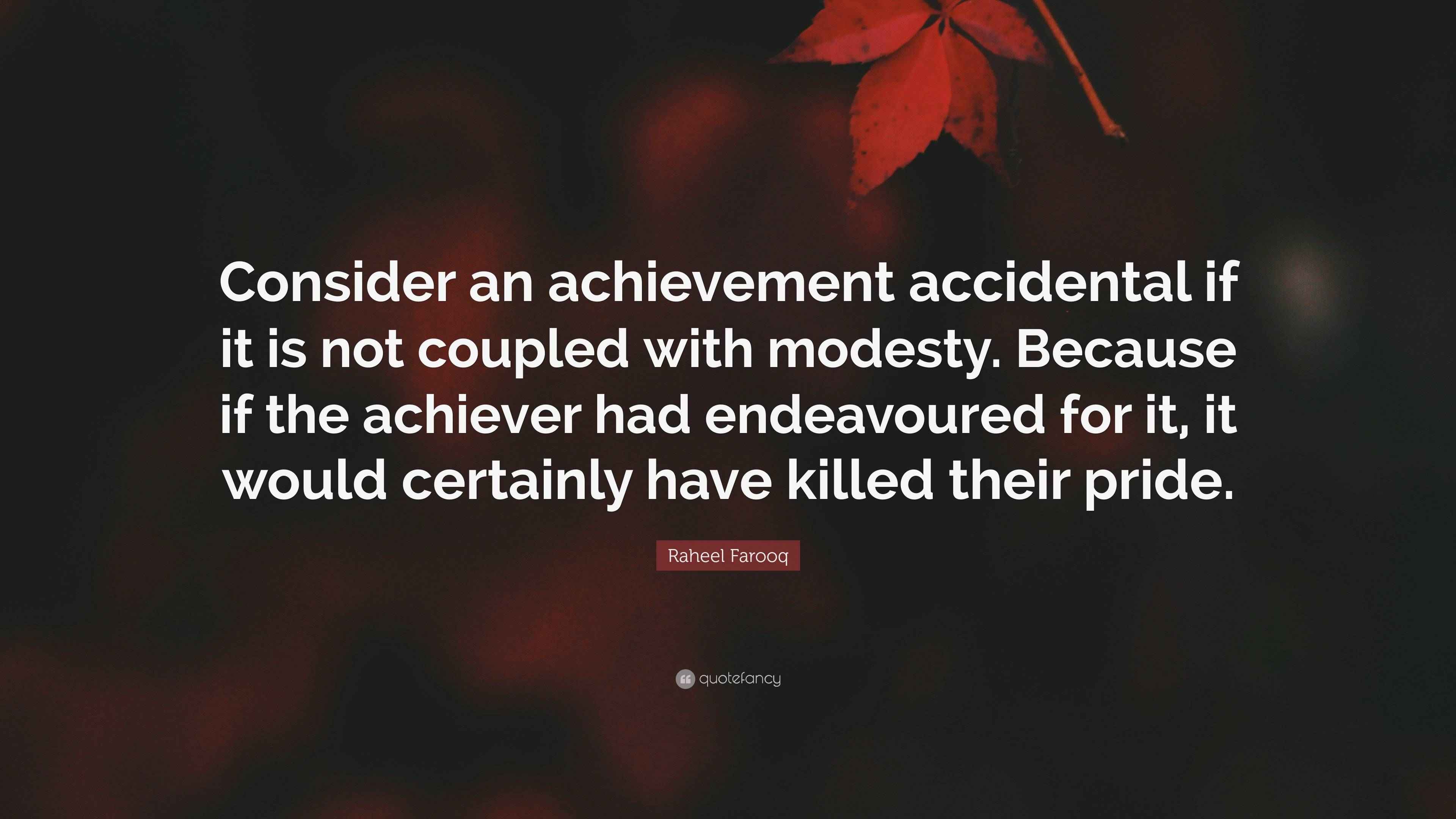 Raheel Farooq Quote: “Consider an achievement accidental if it is not ...