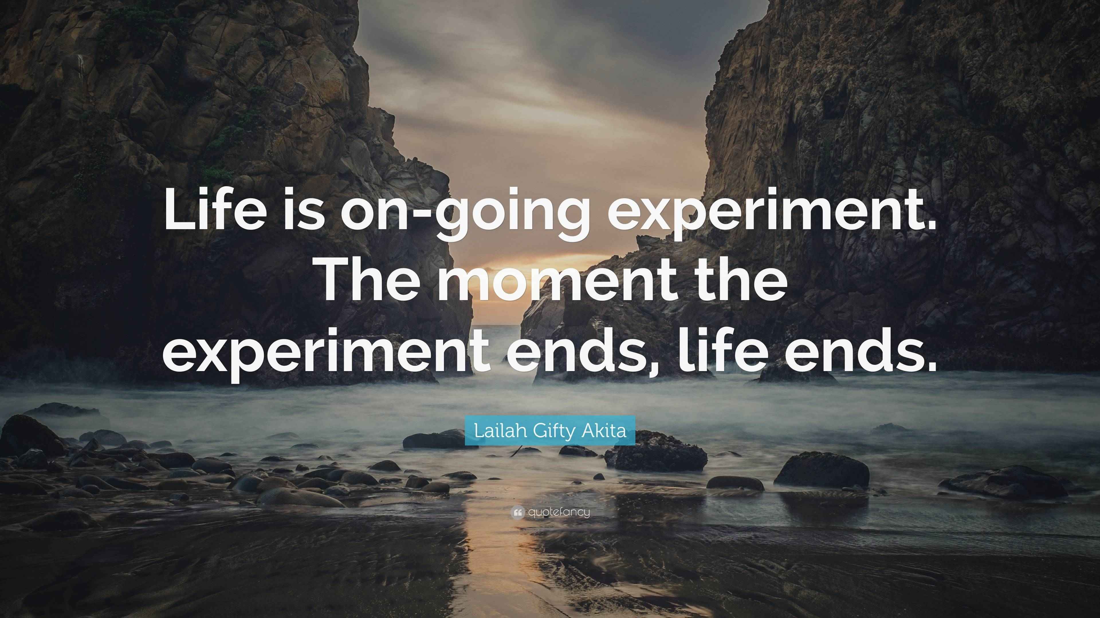 Lailah Gifty Akita Quote: “Life is on-going experiment. The moment the ...
