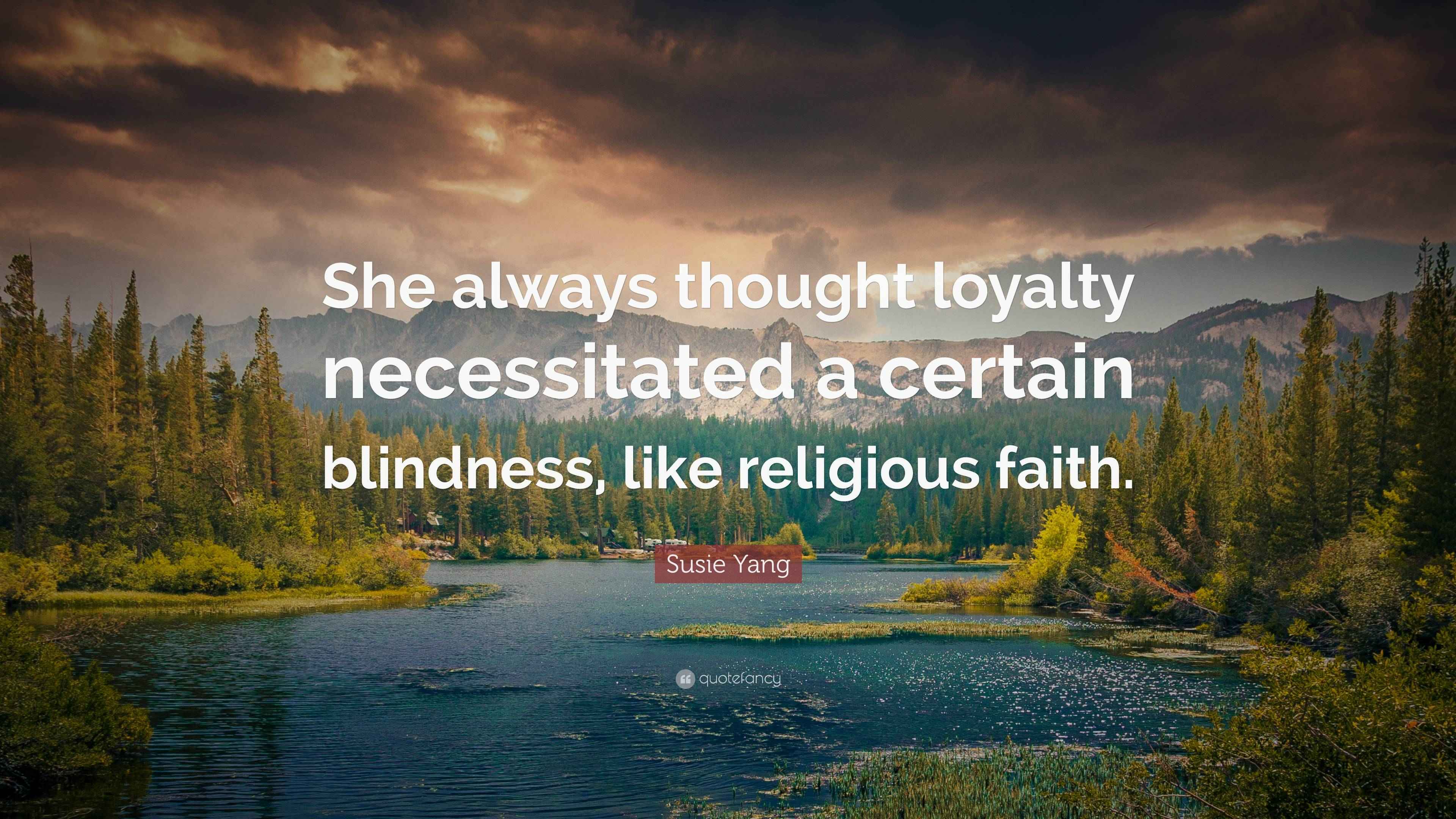 Susie Yang Quote: “She always thought loyalty necessitated a certain ...