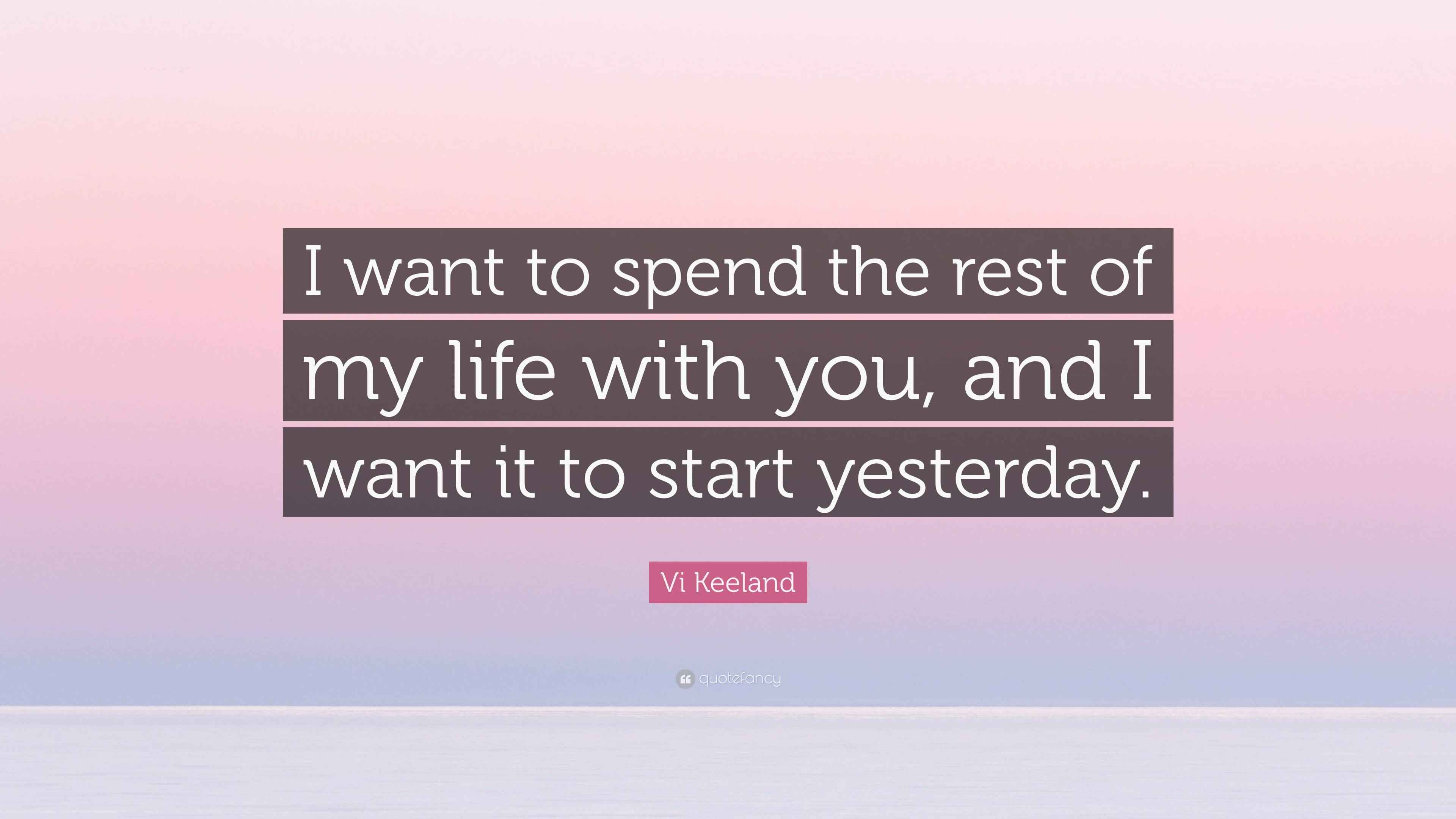 Vi Keeland Quote: “I want to spend the rest of my life with you, and I ...