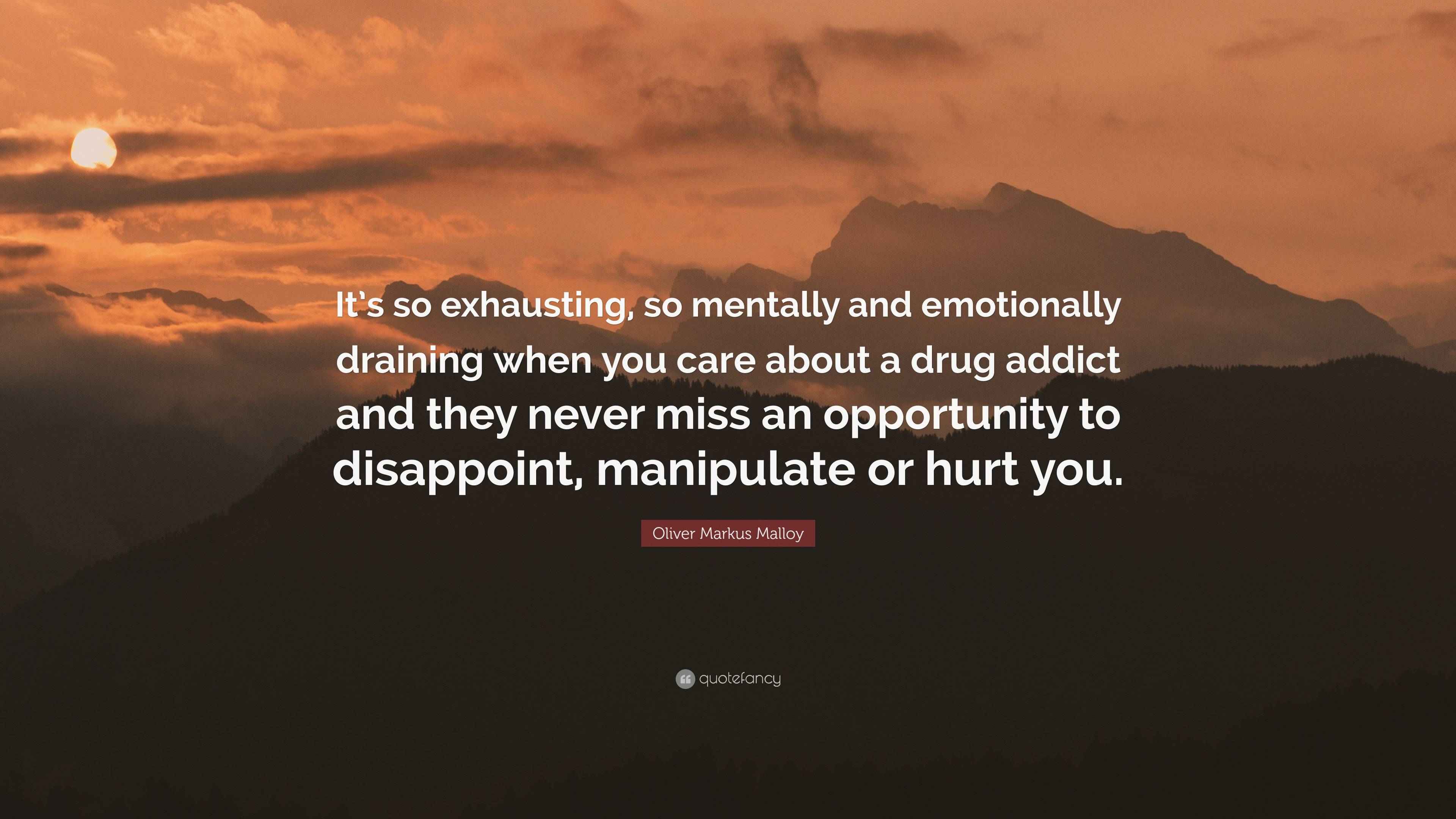 Oliver Markus Malloy Quote: “It’s so exhausting, so mentally and ...