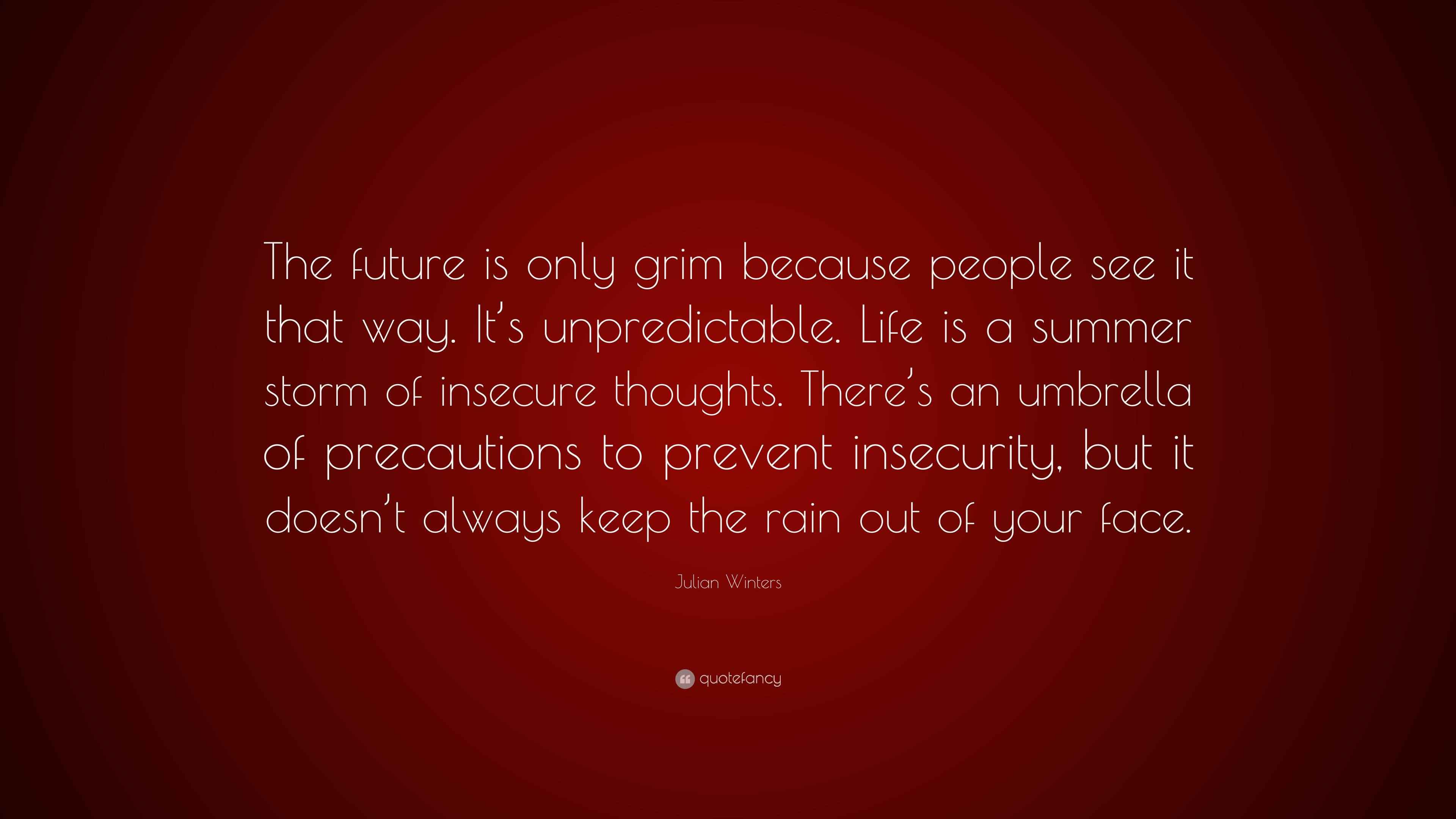 Julian Winters Quote: “The future is only grim because people see it ...
