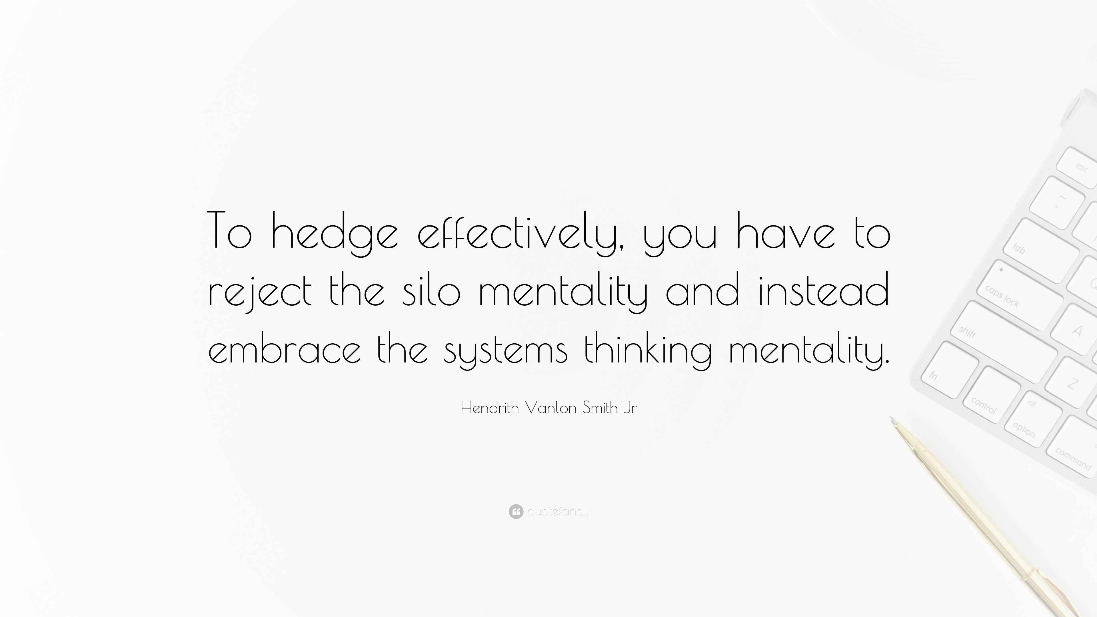 Hendrith Vanlon Smith Jr Quote: “To hedge effectively, you have to ...