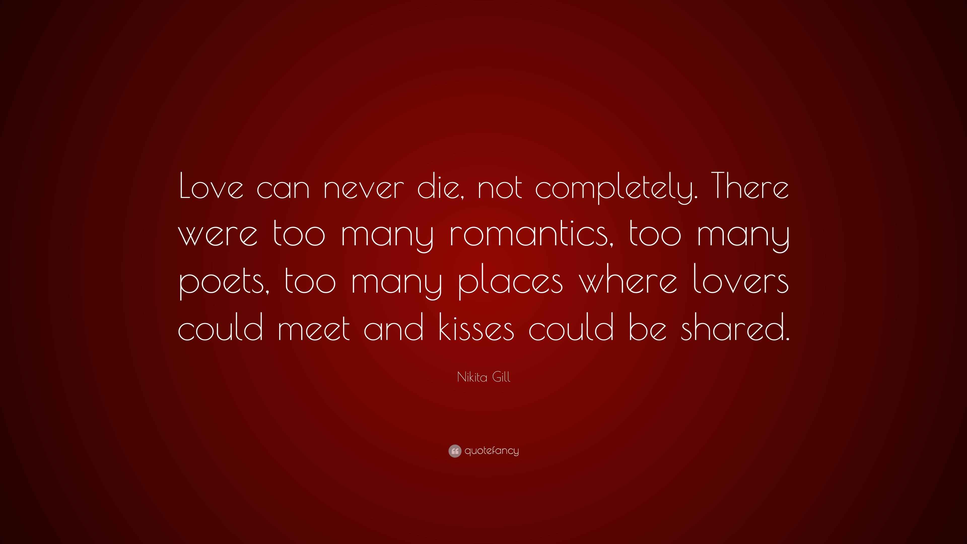 Nikita Gill Quote: “Love can never die, not completely. There were too ...