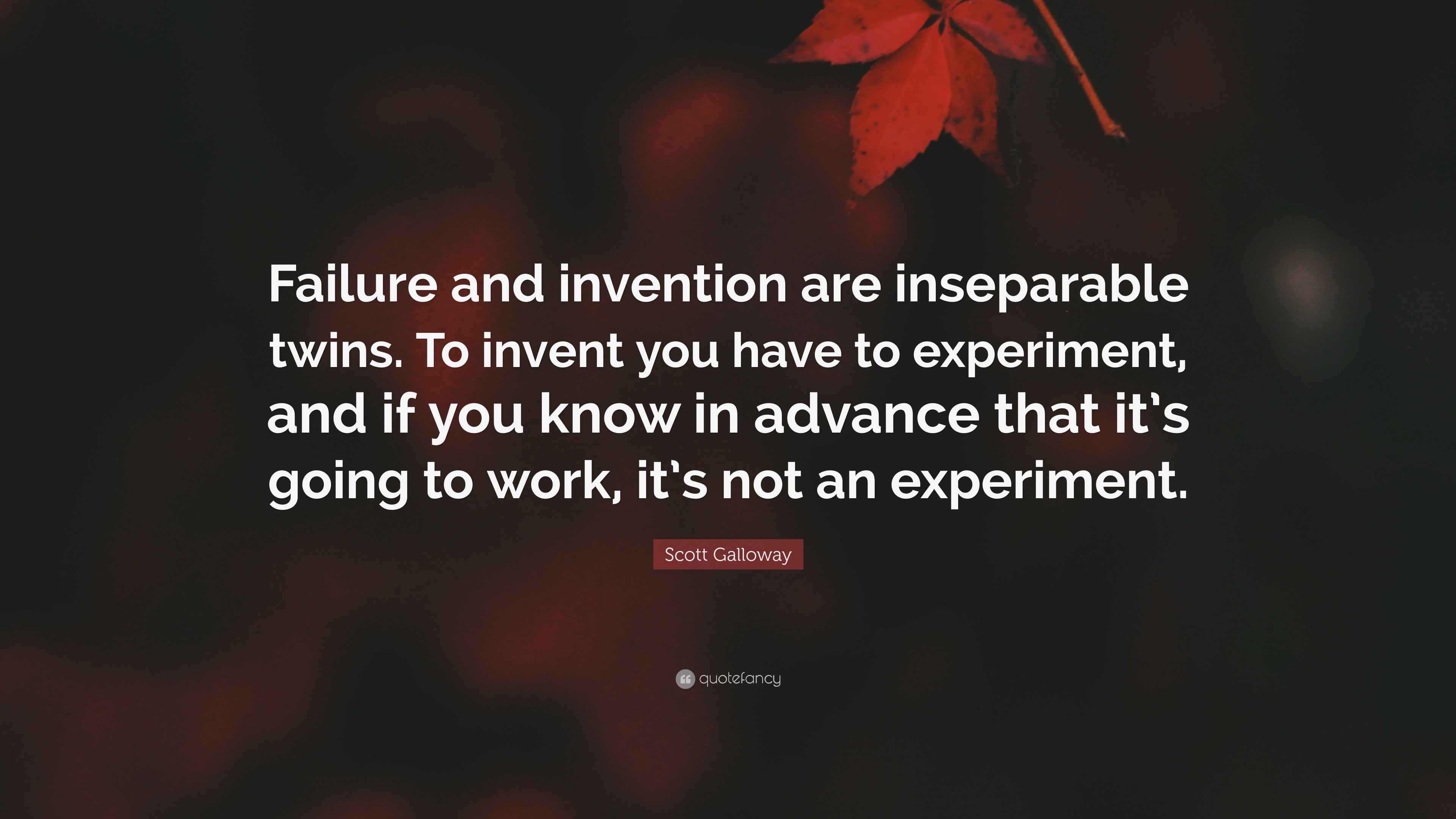 Scott Galloway Quote: “Failure and invention are inseparable twins. To ...