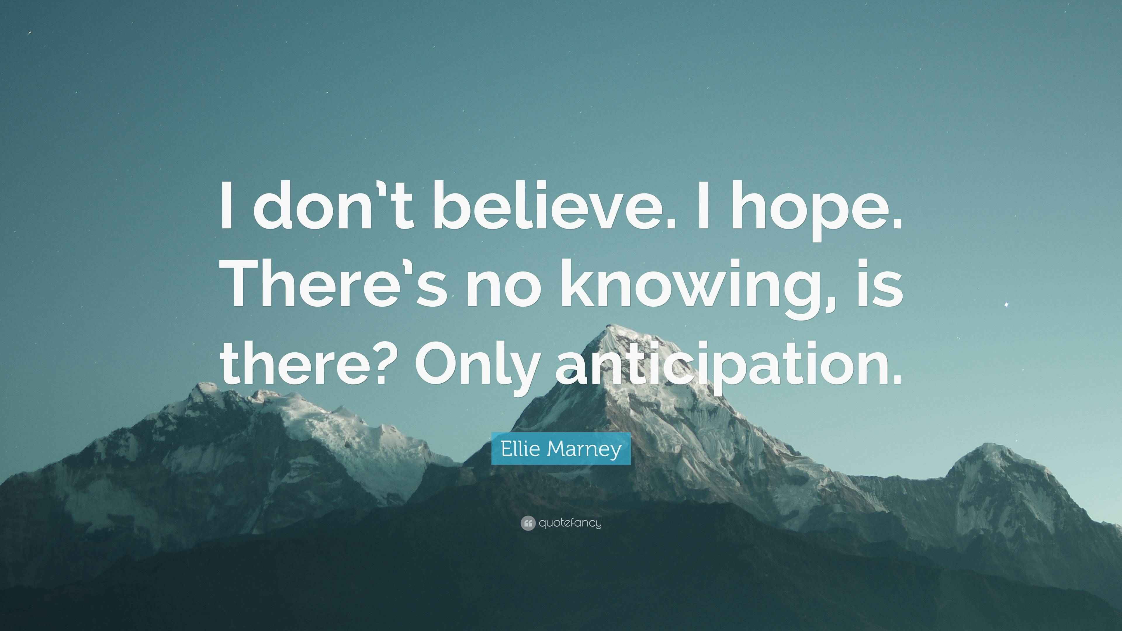 Ellie Marney Quote: “I don’t believe. I hope. There’s no knowing, is ...