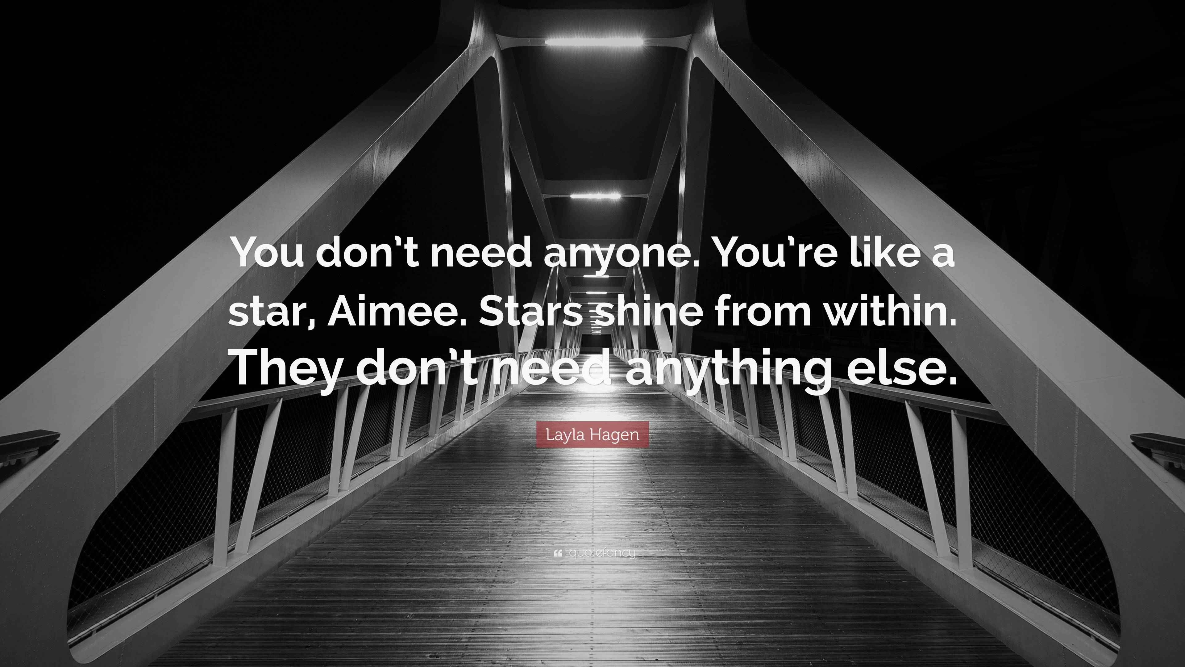 Layla Hagen Quote: “You don’t need anyone. You’re like a star, Aimee ...