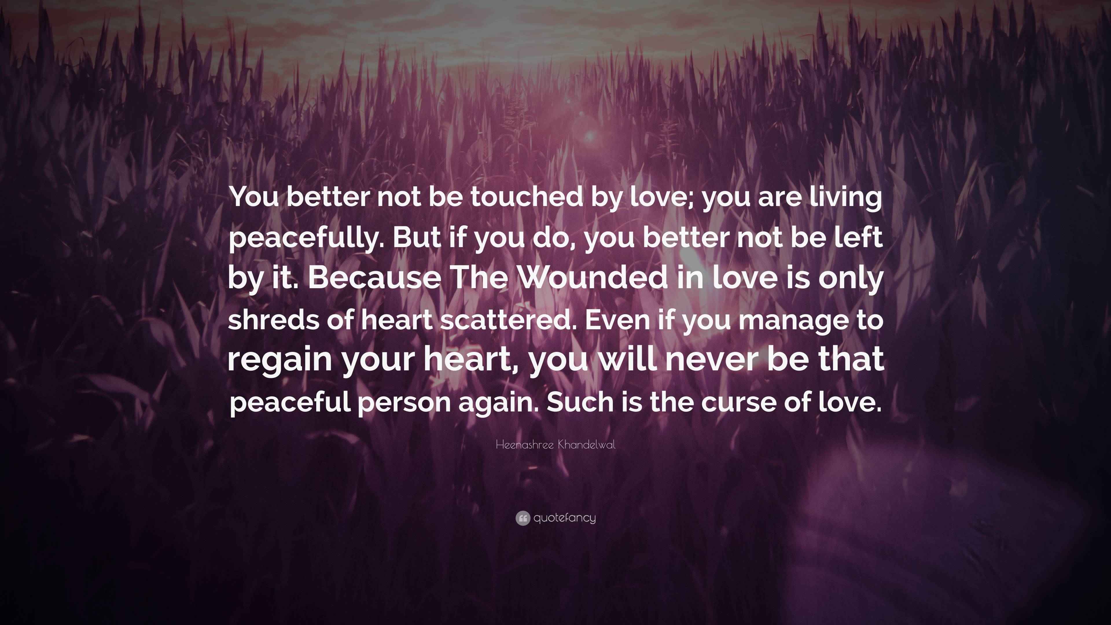 Heenashree Khandelwal Quote: “You better not be touched by love; you ...