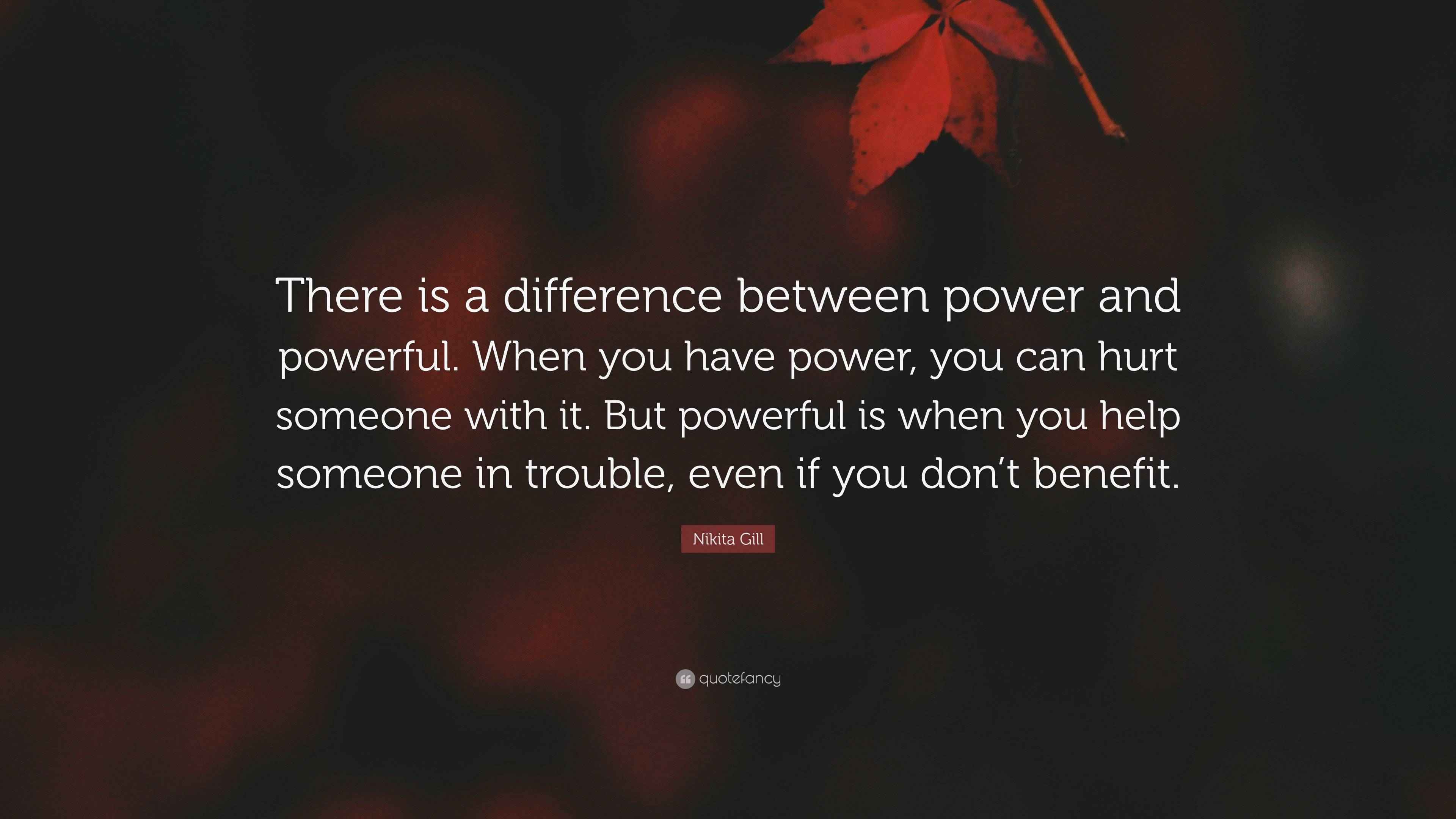 Nikita Gill Quote: “There is a difference between power and powerful ...
