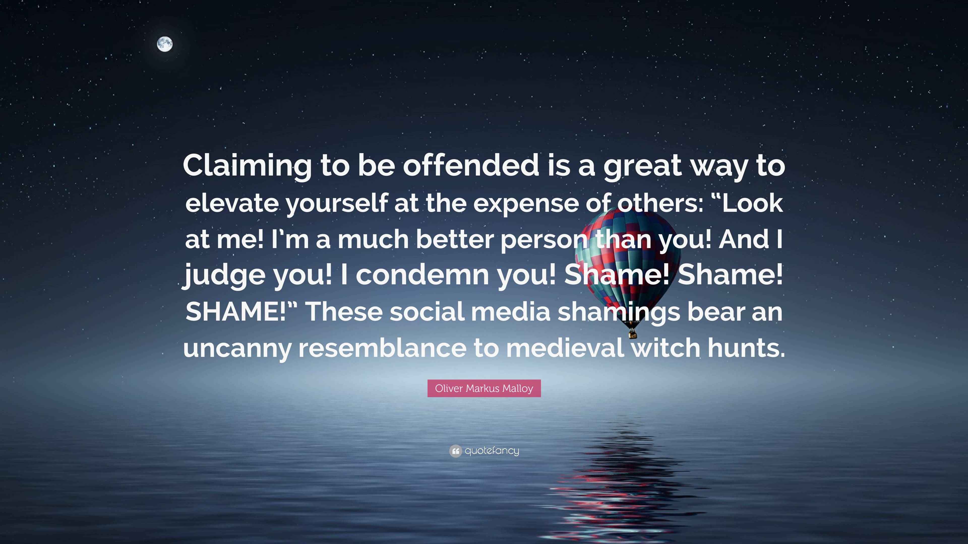 Oliver Markus Malloy Quote: “Claiming to be offended is a great way to ...