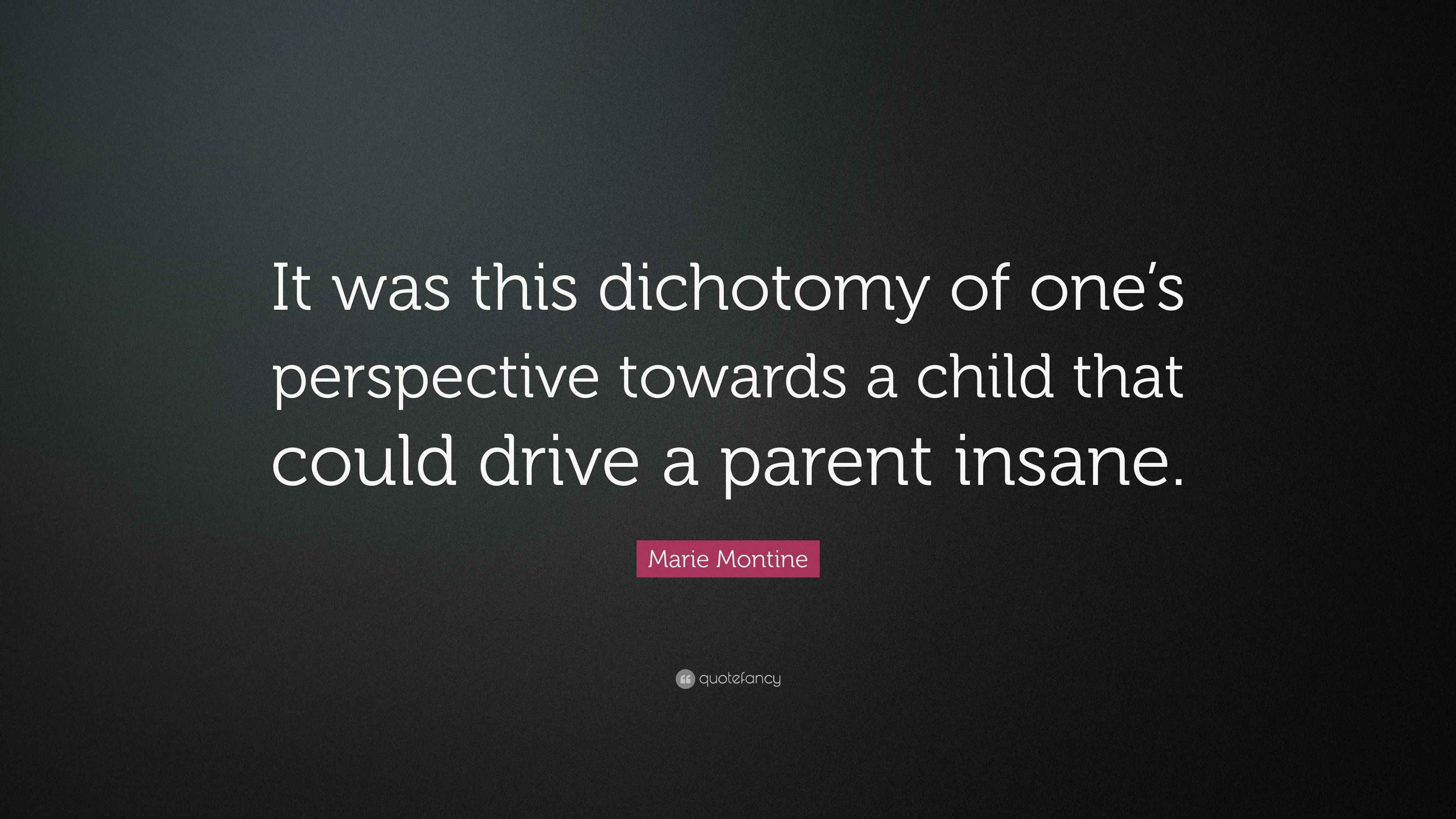 Marie Montine Quote: “It was this dichotomy of one’s perspective ...