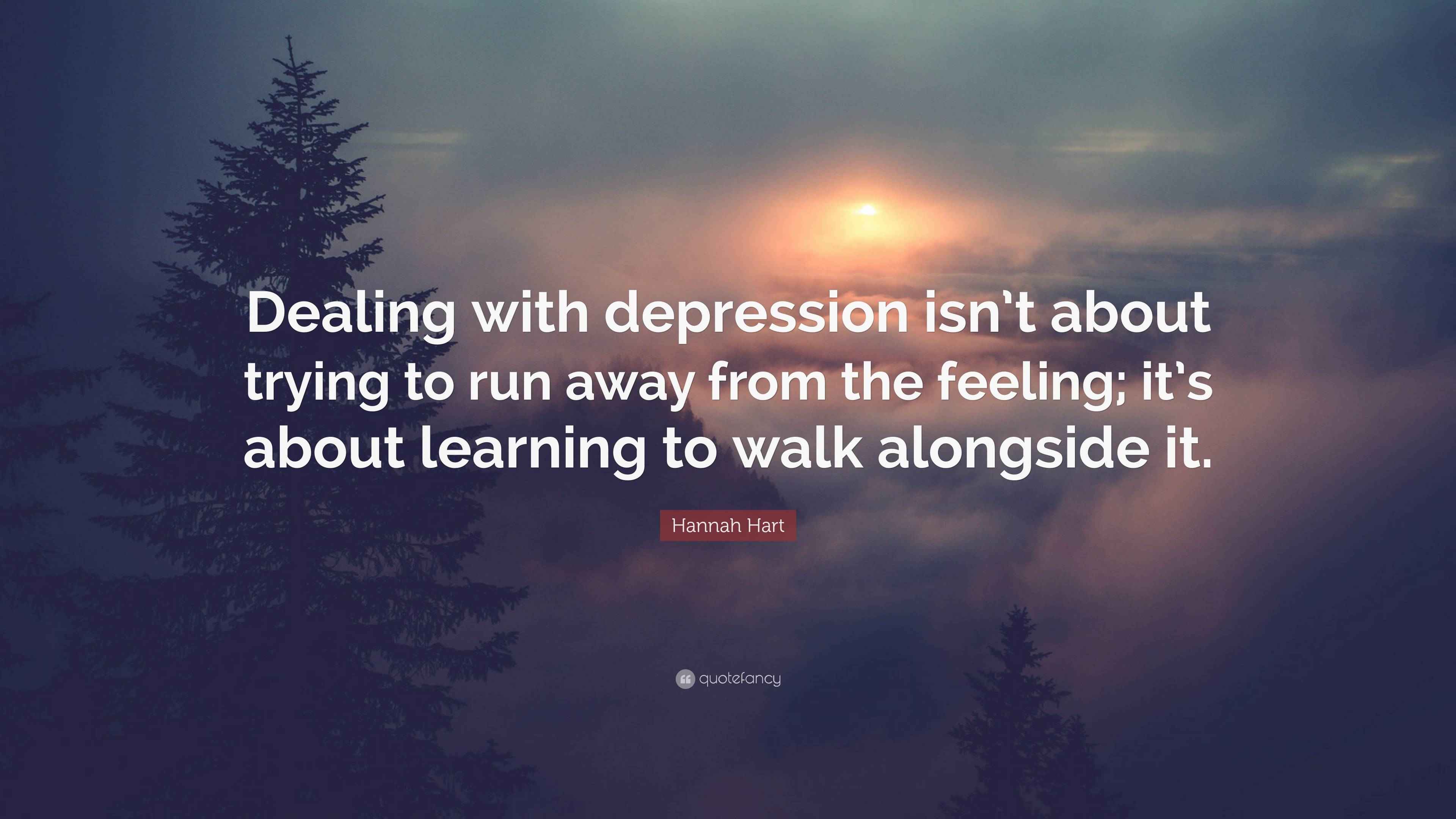 Hannah Hart Quote: “Dealing with depression isn’t about trying to run ...