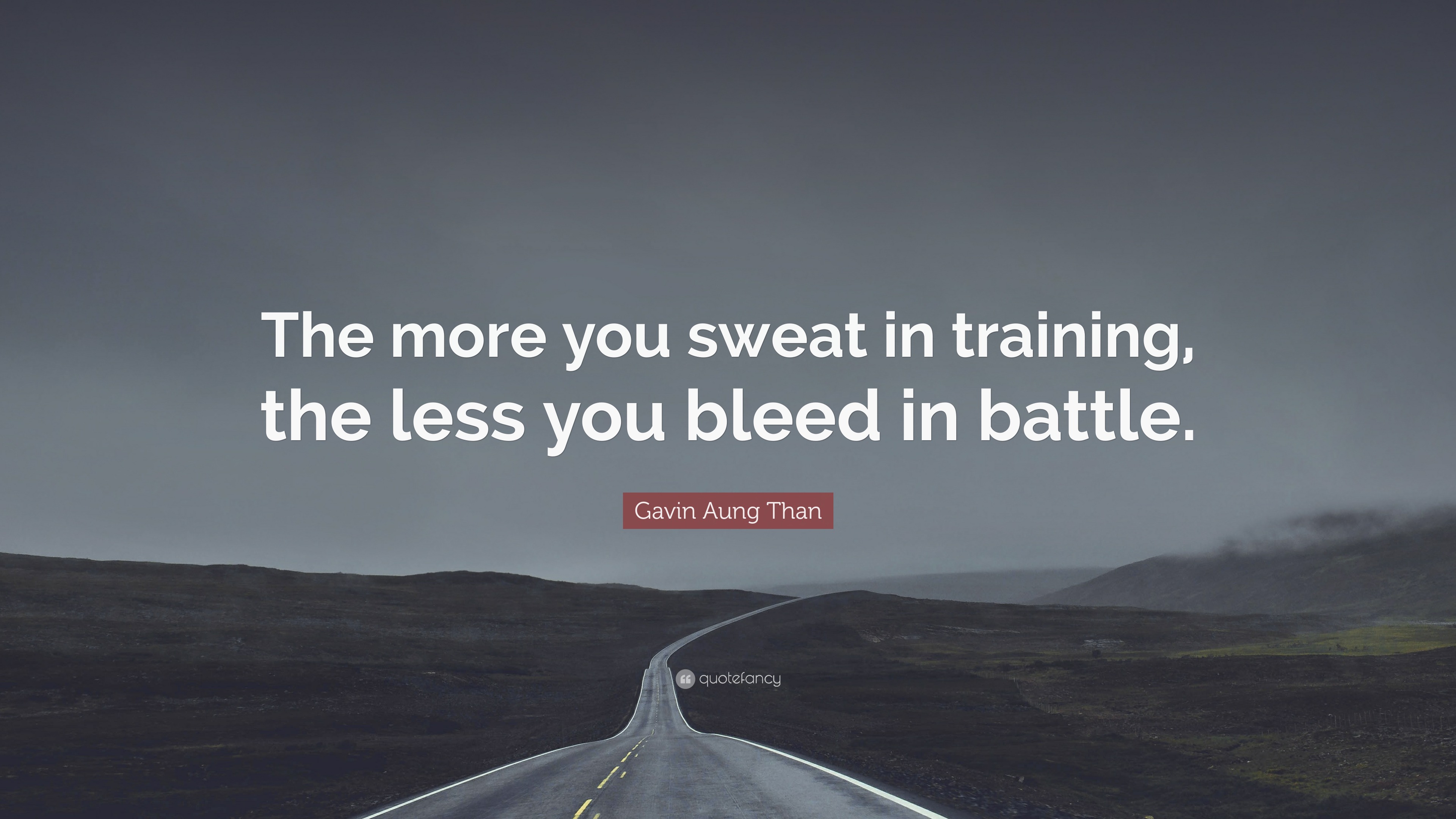 Gavin Aung Than Quote: “The more you sweat in training, the less you ...