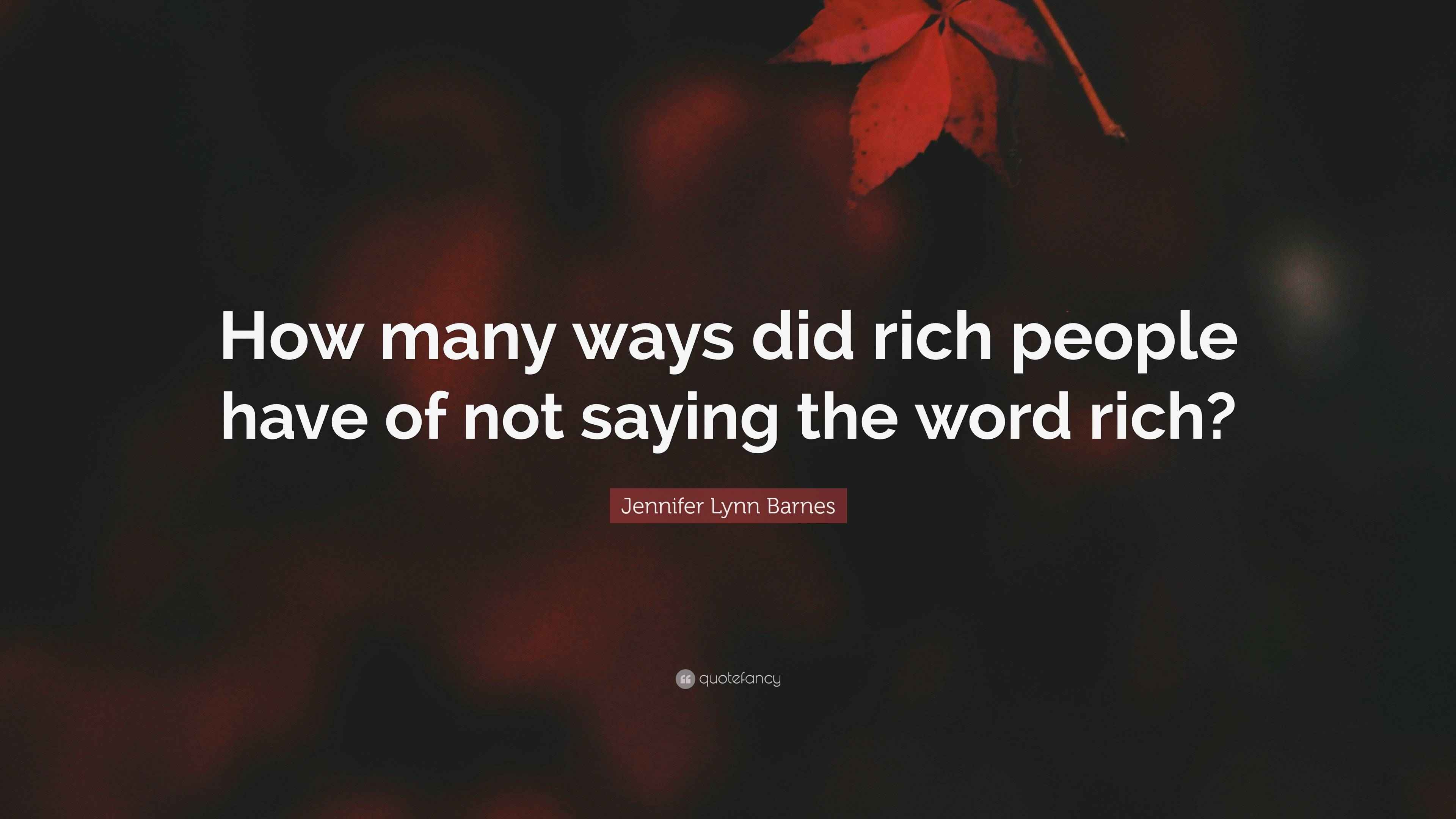 Jennifer Lynn Barnes Quote: “How many ways did rich people have of not ...