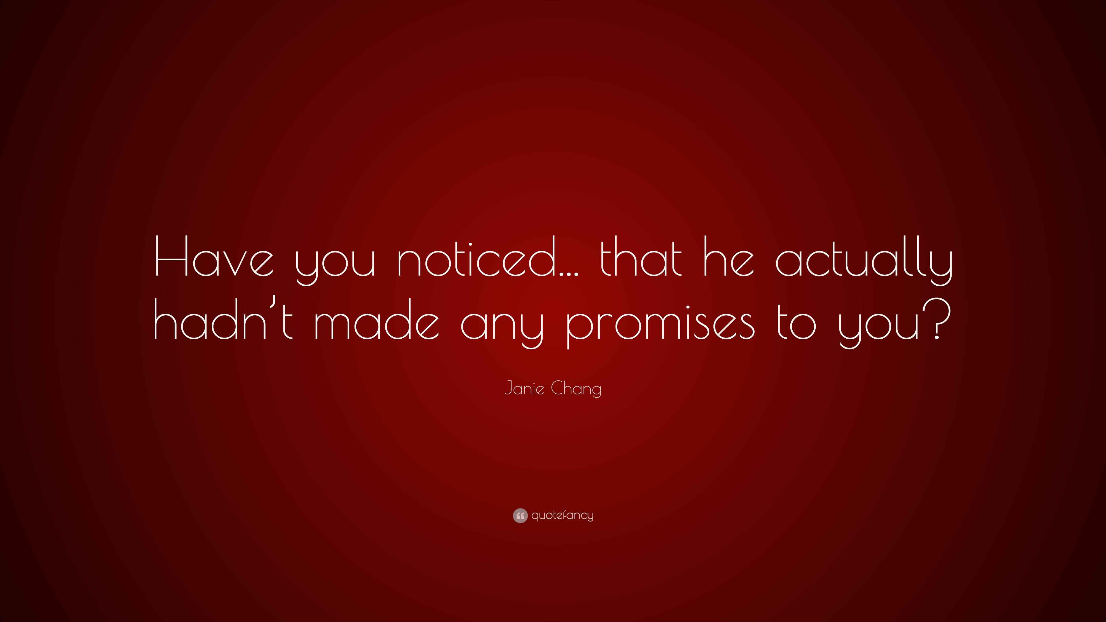 Janie Chang Quote: “Have you noticed... that he actually hadn’t made ...