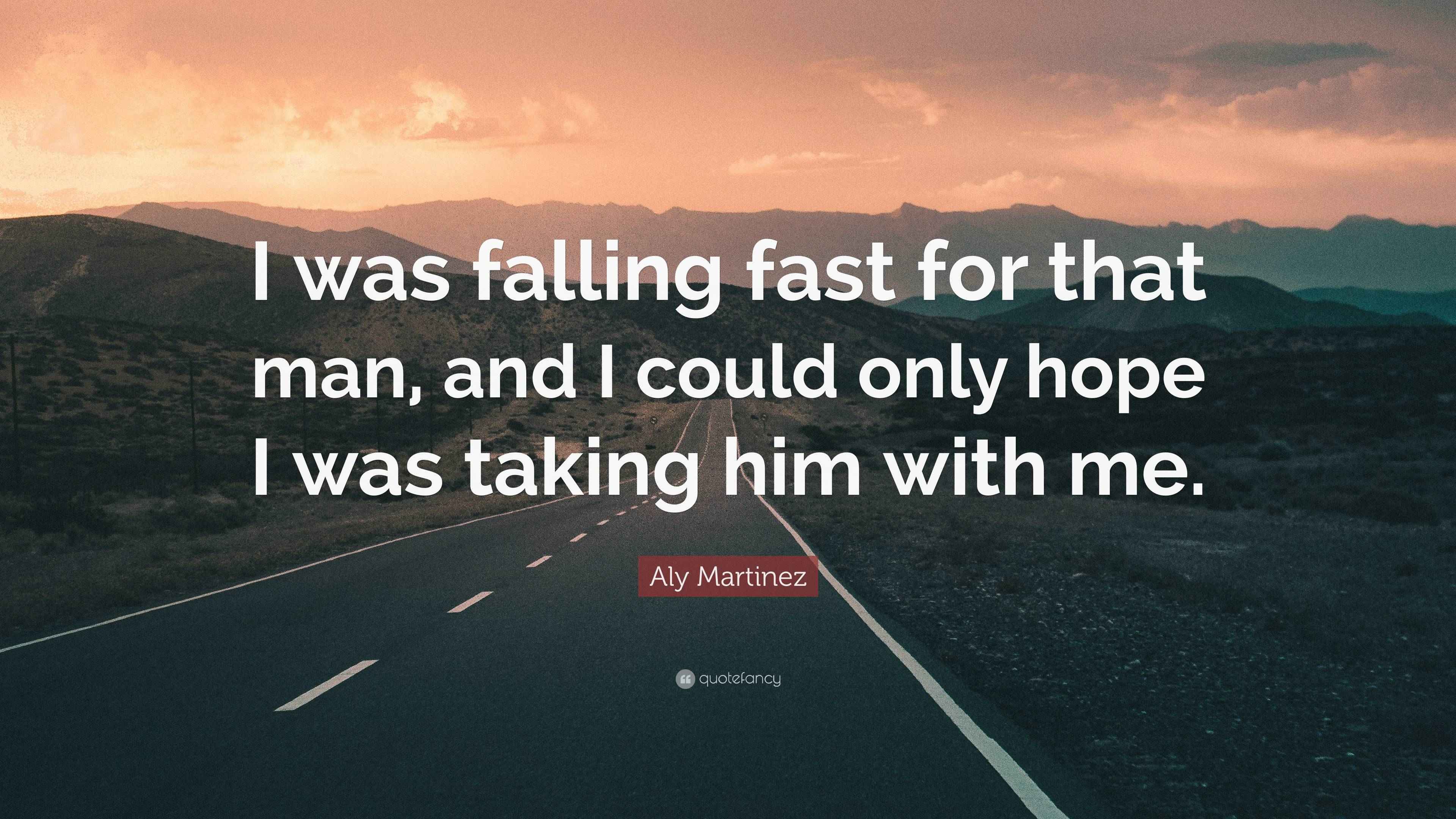 Aly Martinez Quote: “I was falling fast for that man, and I could only ...