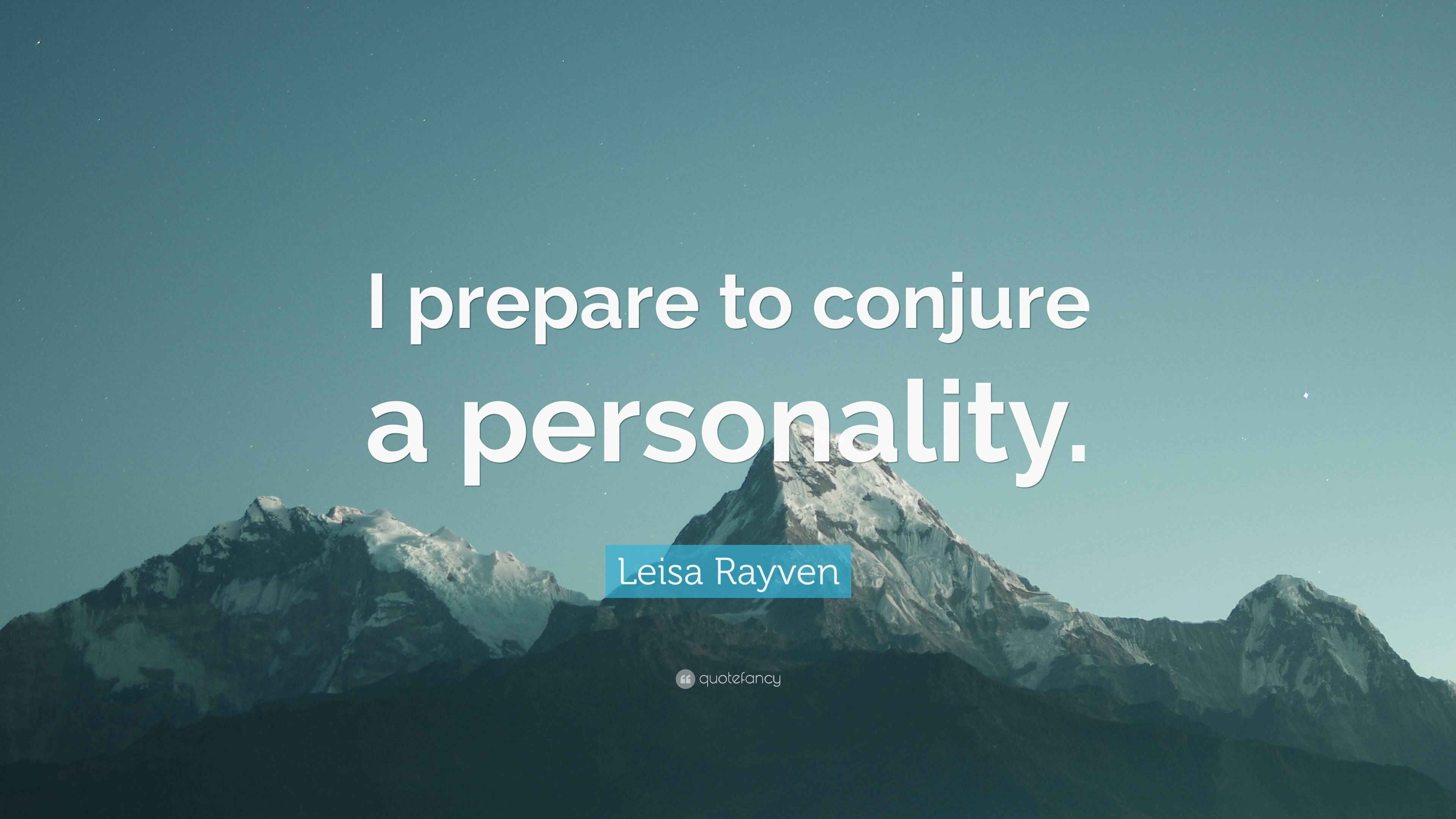Leisa Rayven Quote: “I prepare to conjure a personality.”