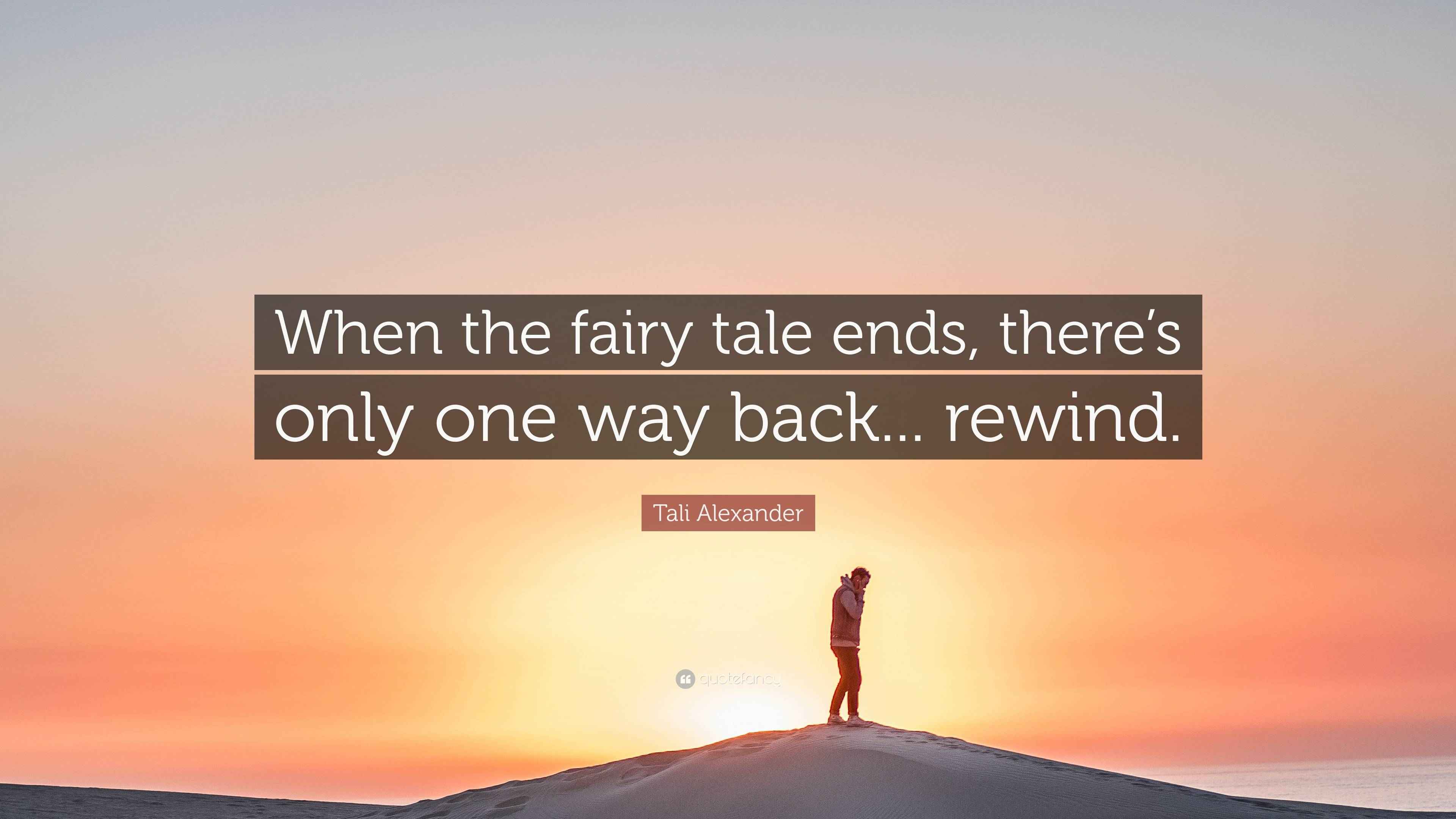 Tali Alexander Quote: “When the fairy tale ends, there’s only one way ...