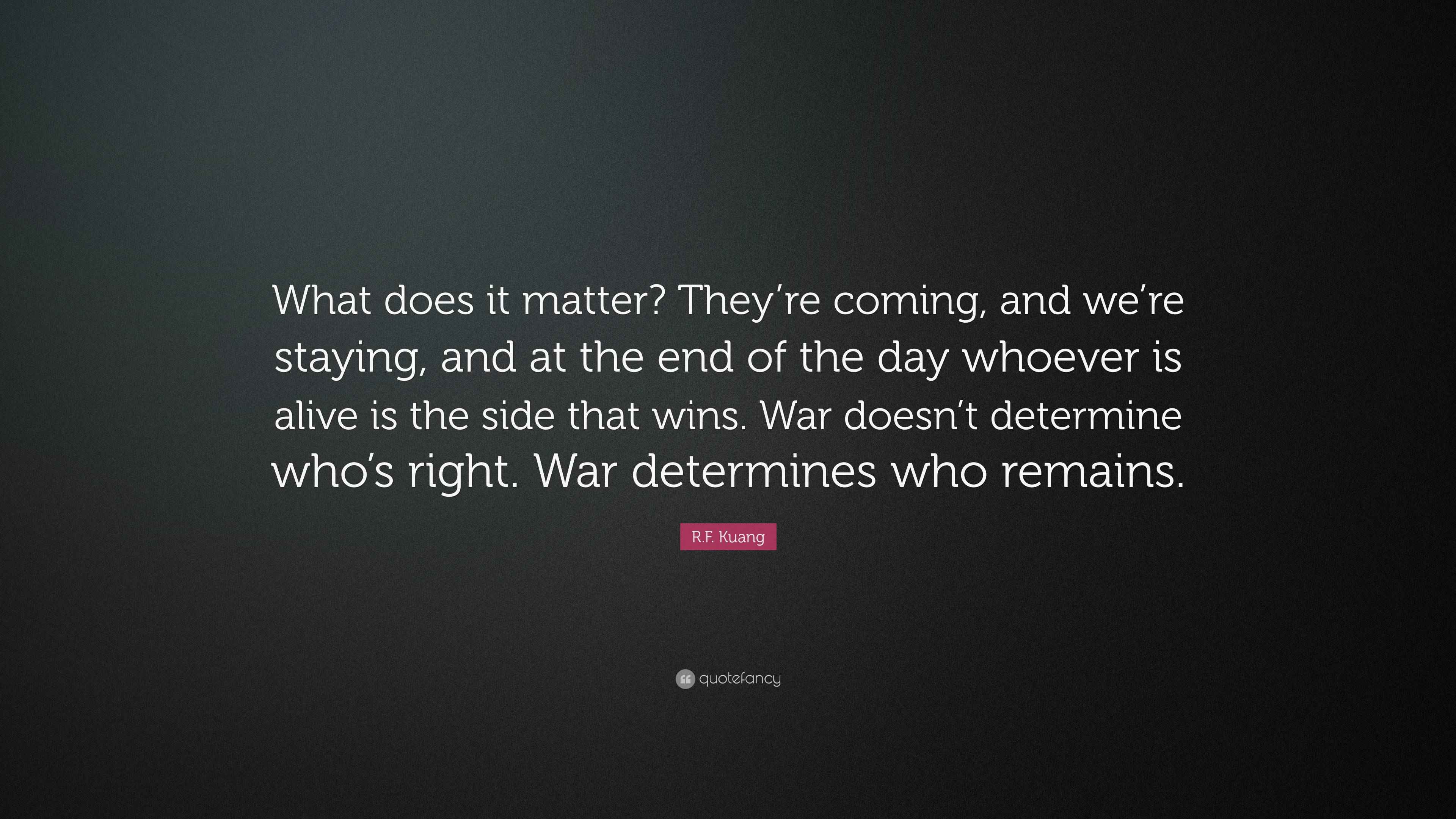 R.F. Kuang Quote: “What does it matter? They’re coming, and we’re ...