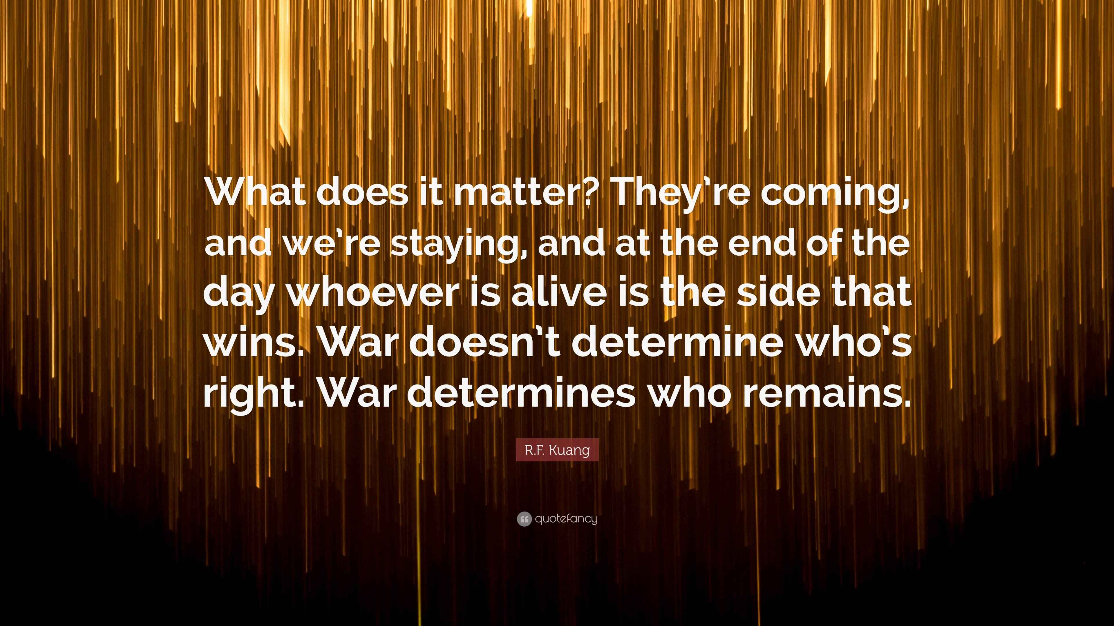 R.F. Kuang Quote: “What does it matter? They’re coming, and we’re ...