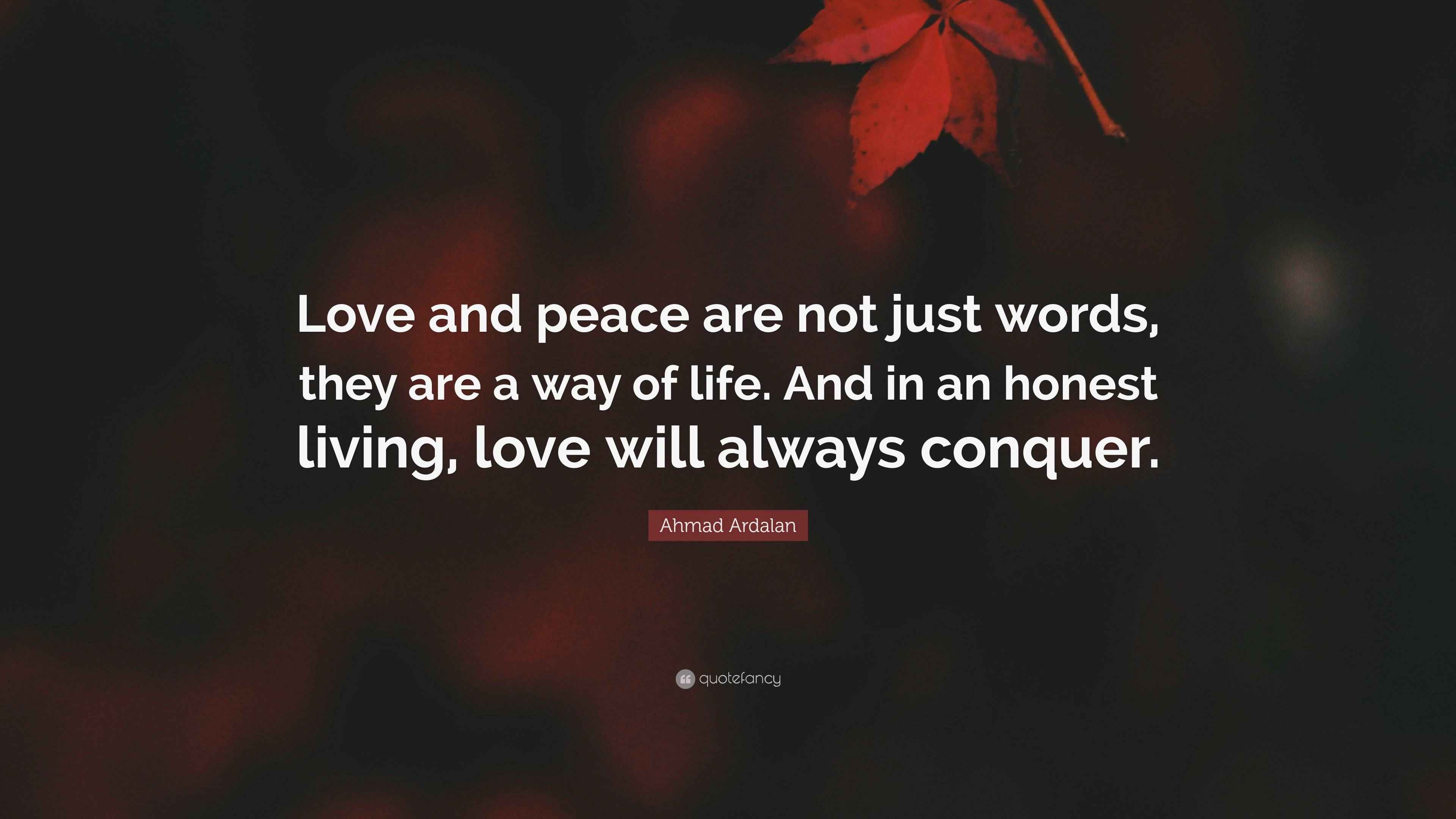 Ahmad Ardalan Quote: “Love and peace are not just words, they are a way ...