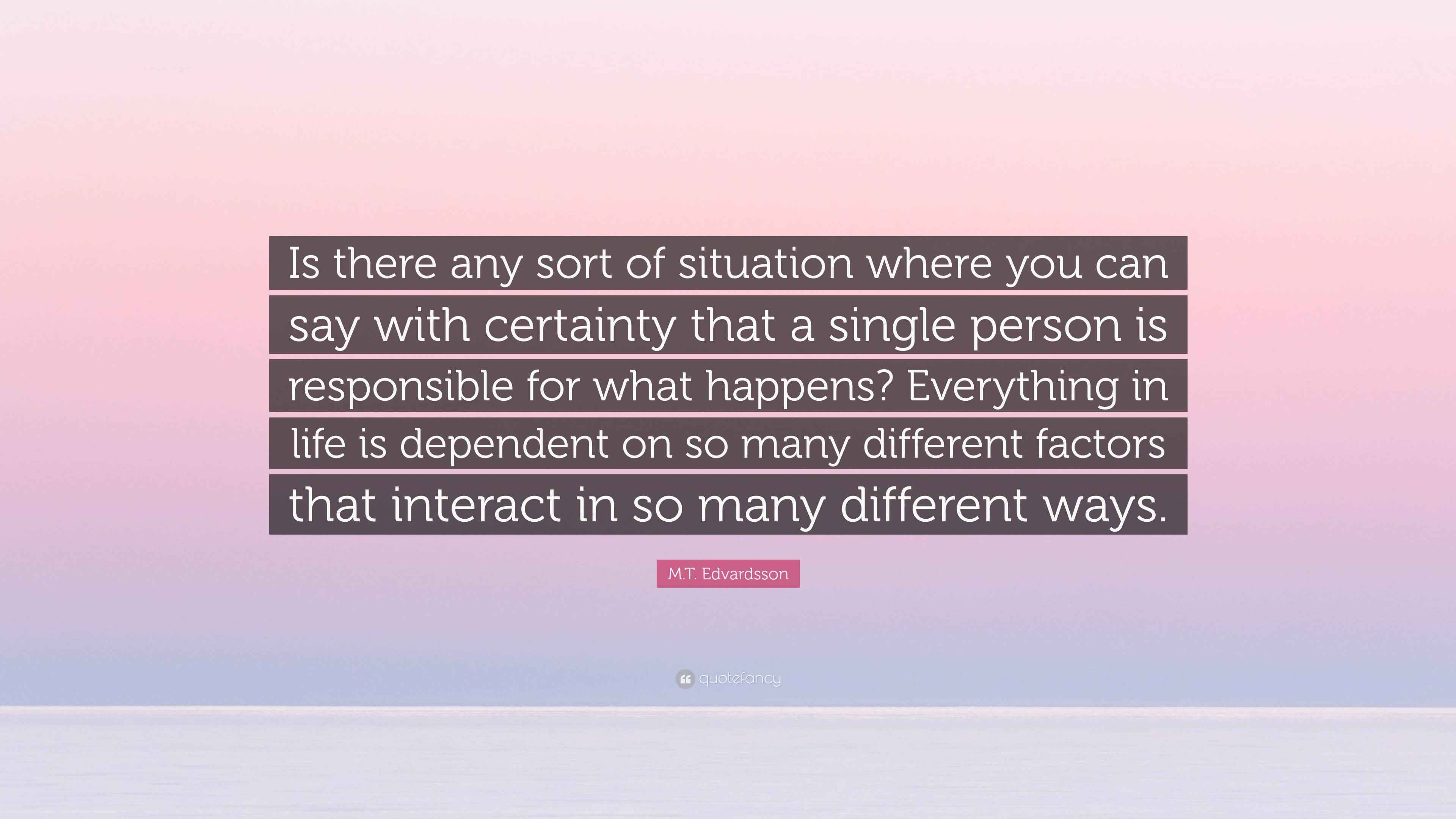 M.T. Edvardsson Quote: “Is there any sort of situation where you can ...