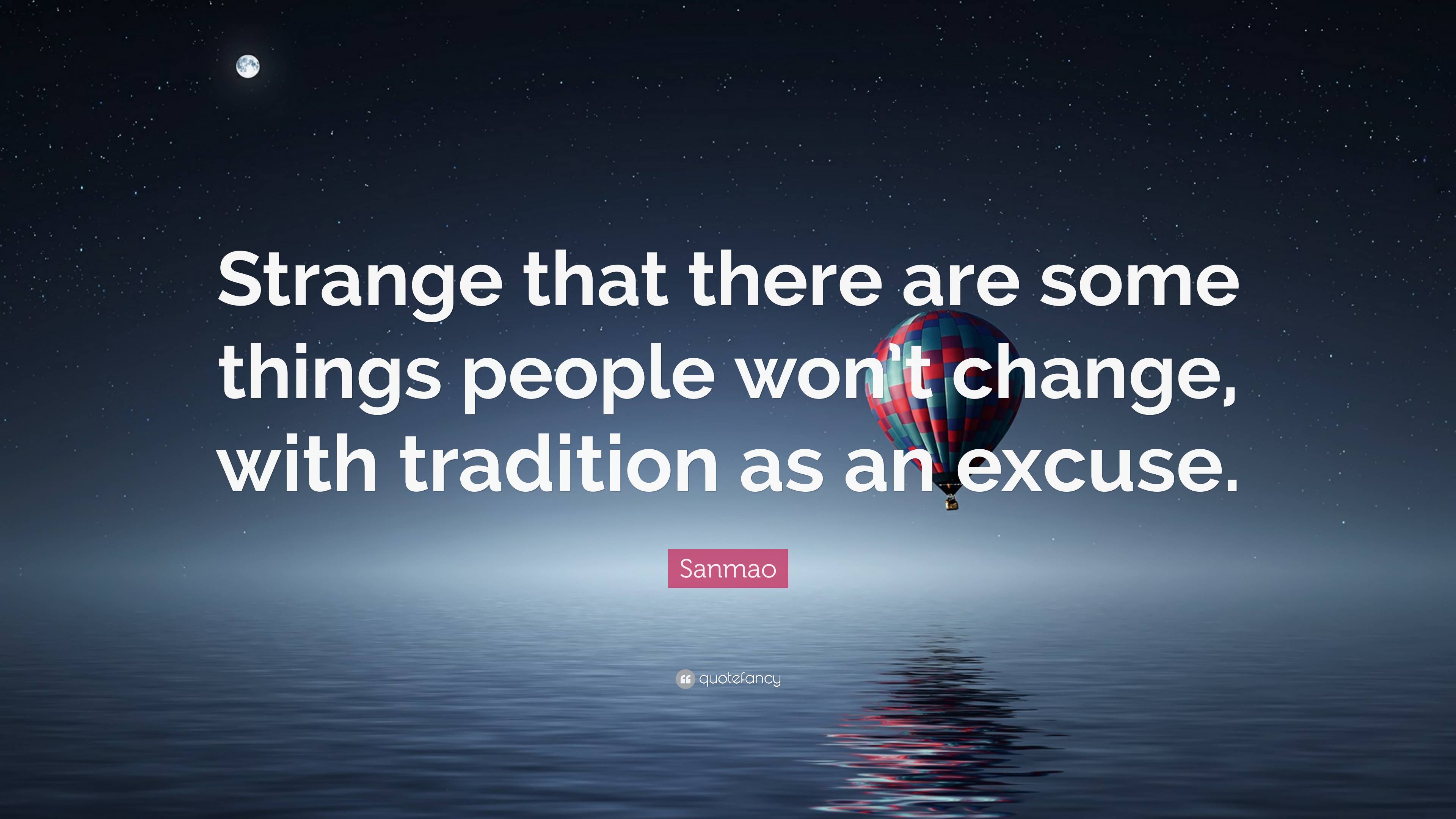 Sanmao Quote: “Strange that there are some things people won’t change ...
