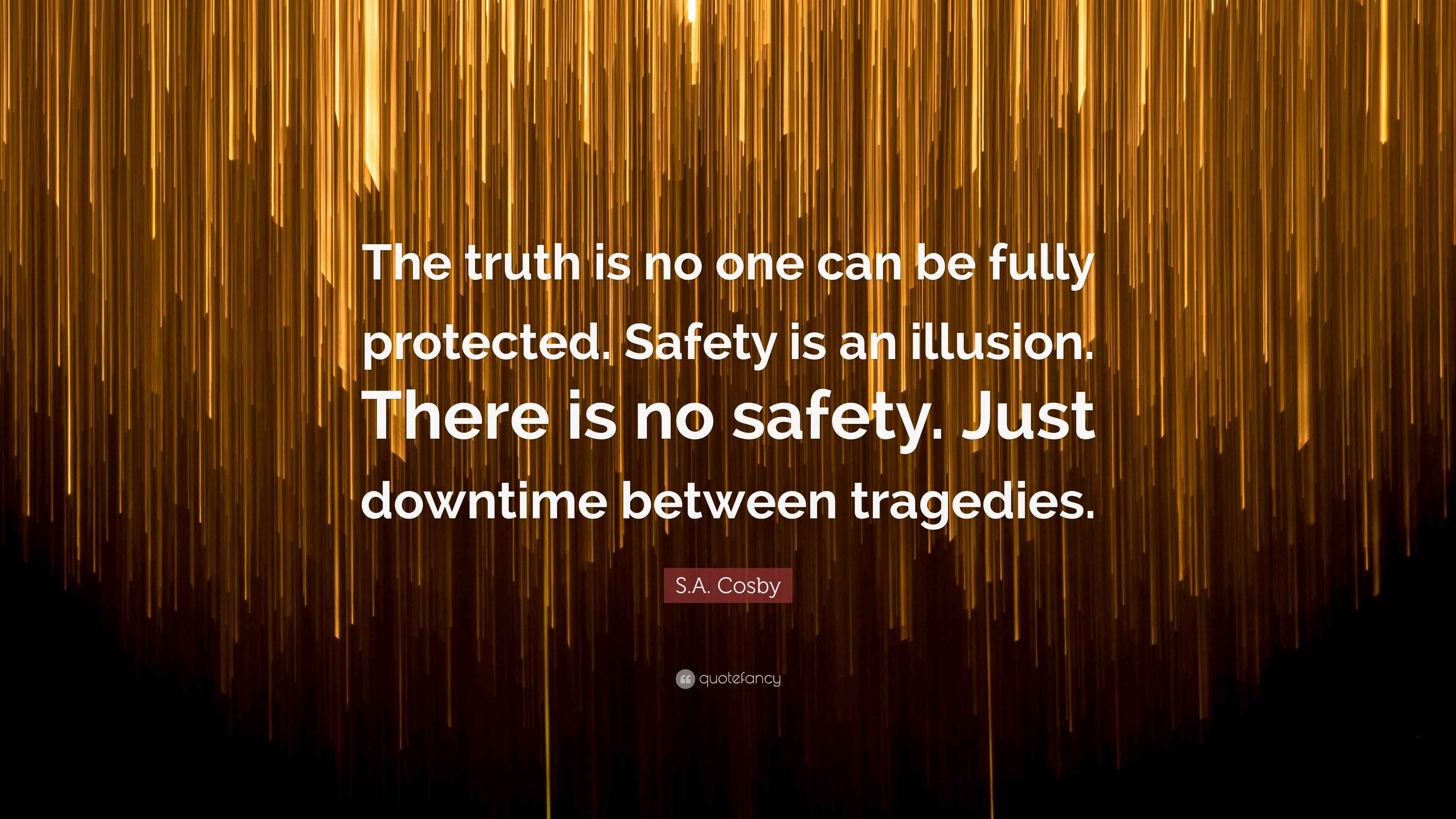 S.A. Cosby Quote: “The truth is no one can be fully protected. Safety ...