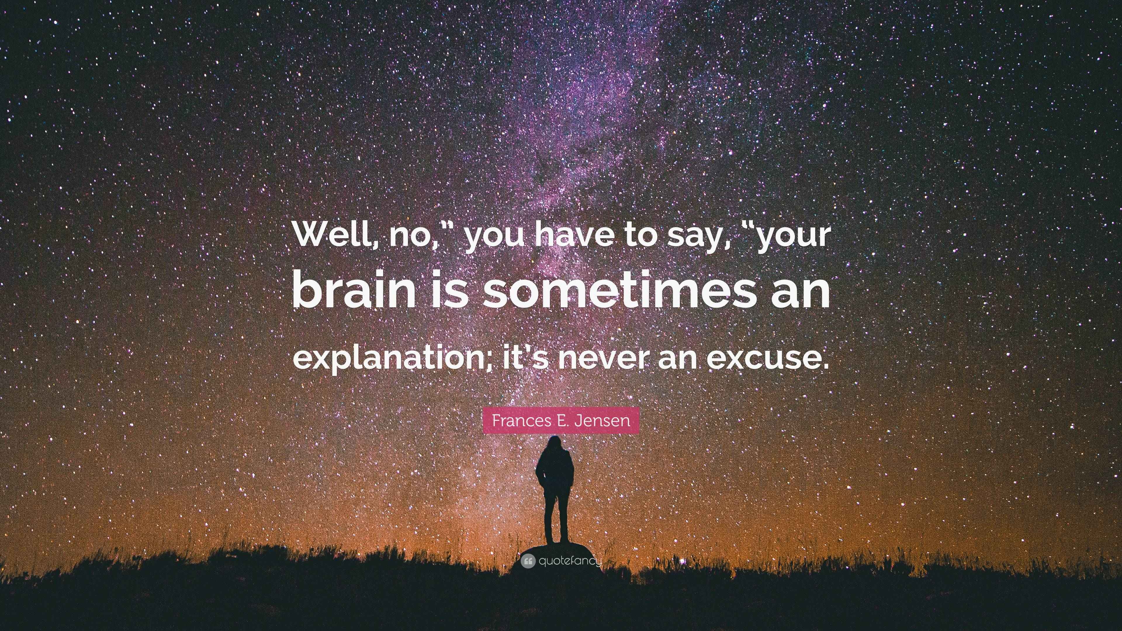 Frances E. Jensen Quote: “Well, no,” you have to say, “your brain is ...