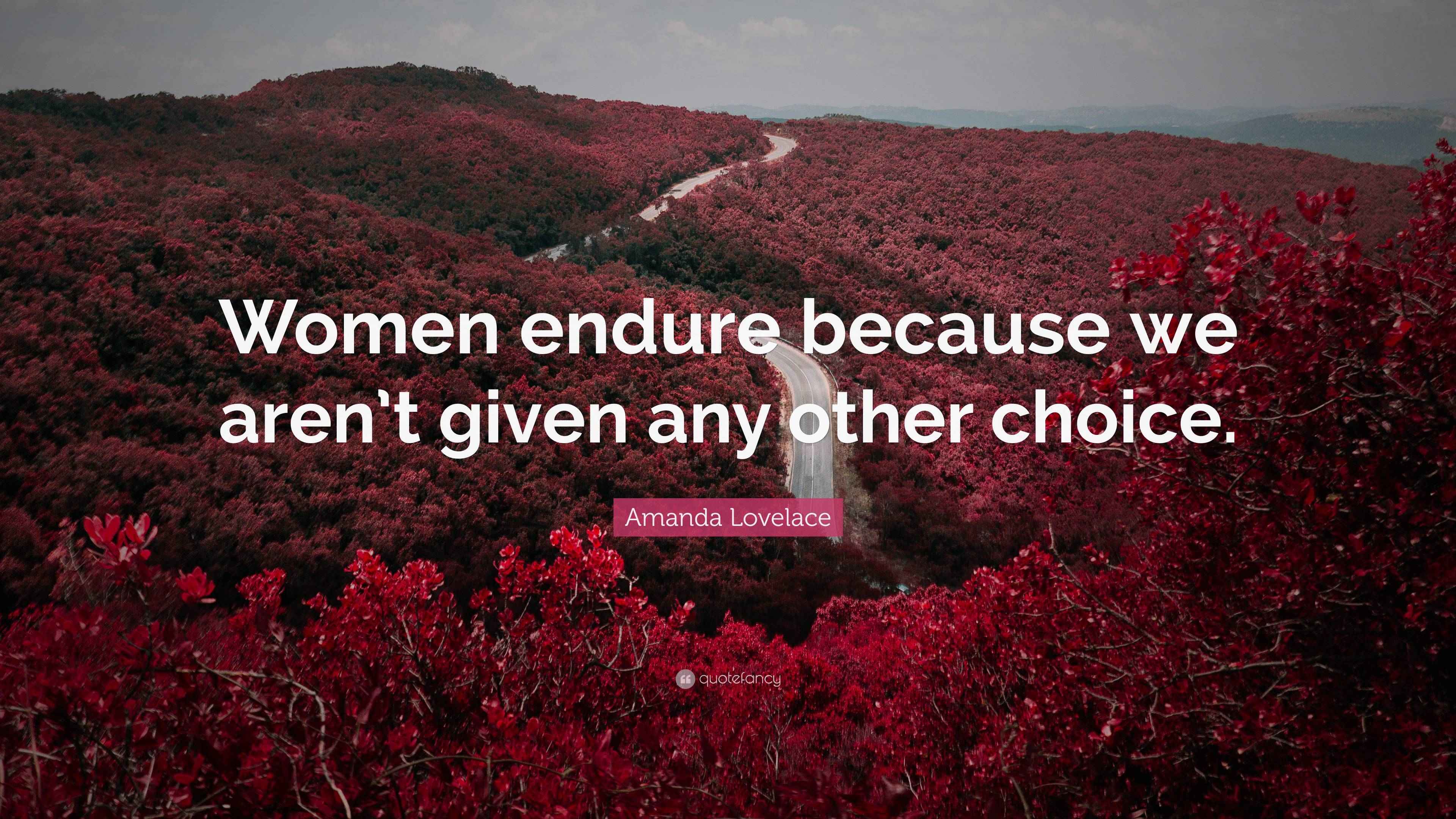 Amanda Lovelace Quote: “Women endure because we aren’t given any other ...