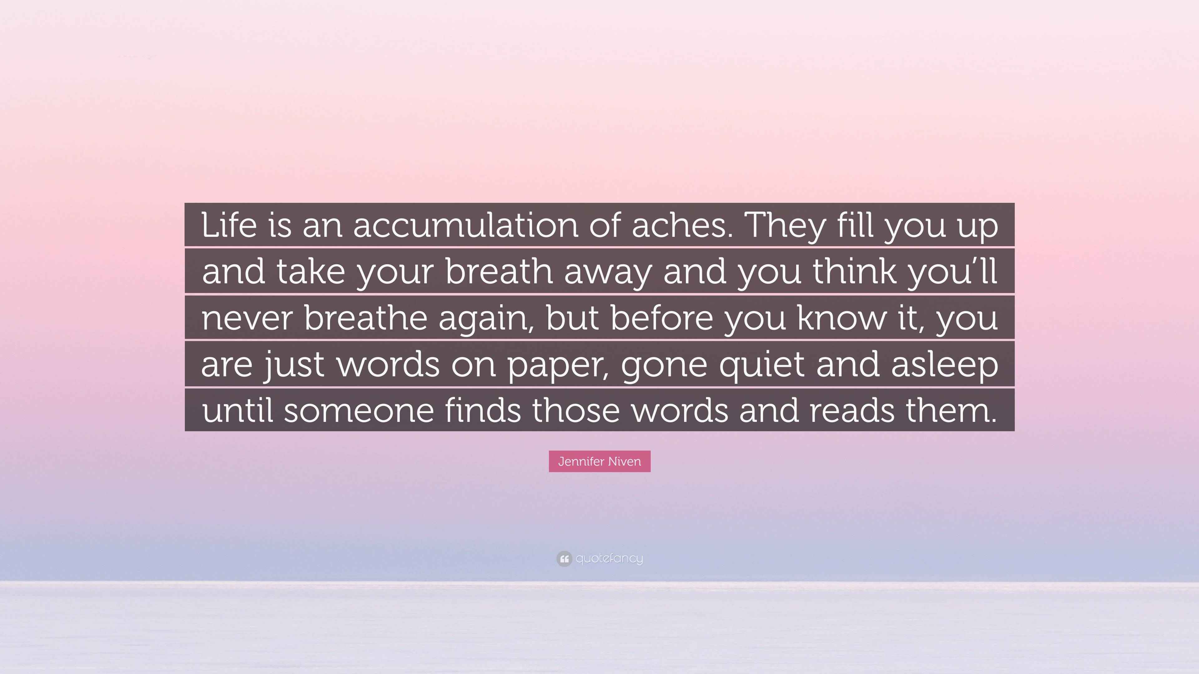 Jennifer Niven Quote: “Life is an accumulation of aches. They fill you ...